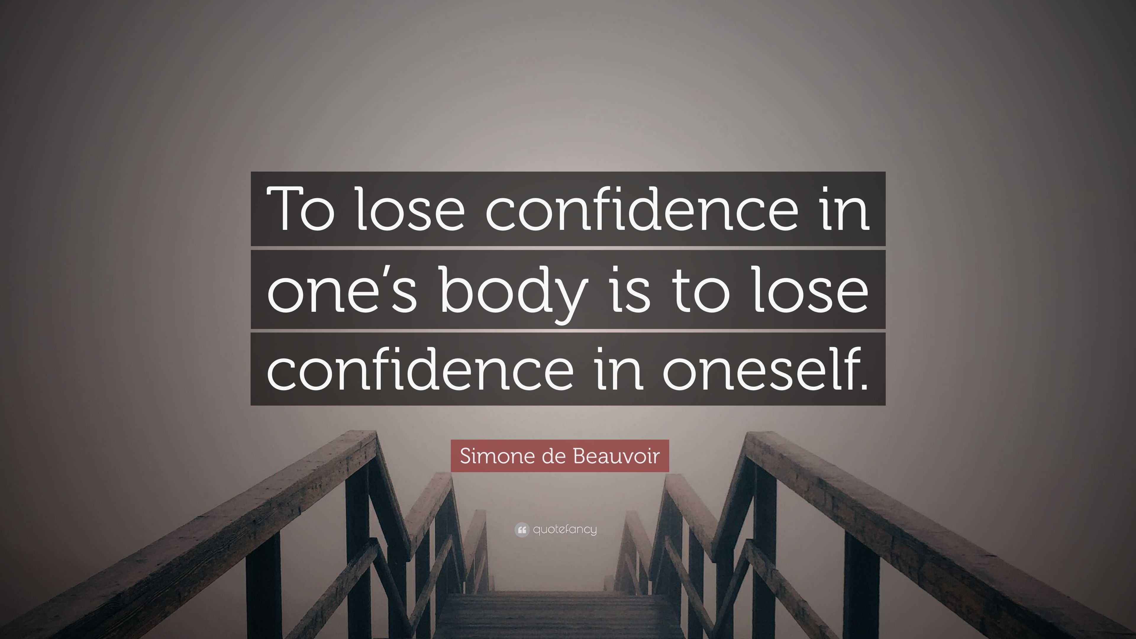 Simone de Beauvoir Quote: “To lose confidence in one’s body is to lose ...