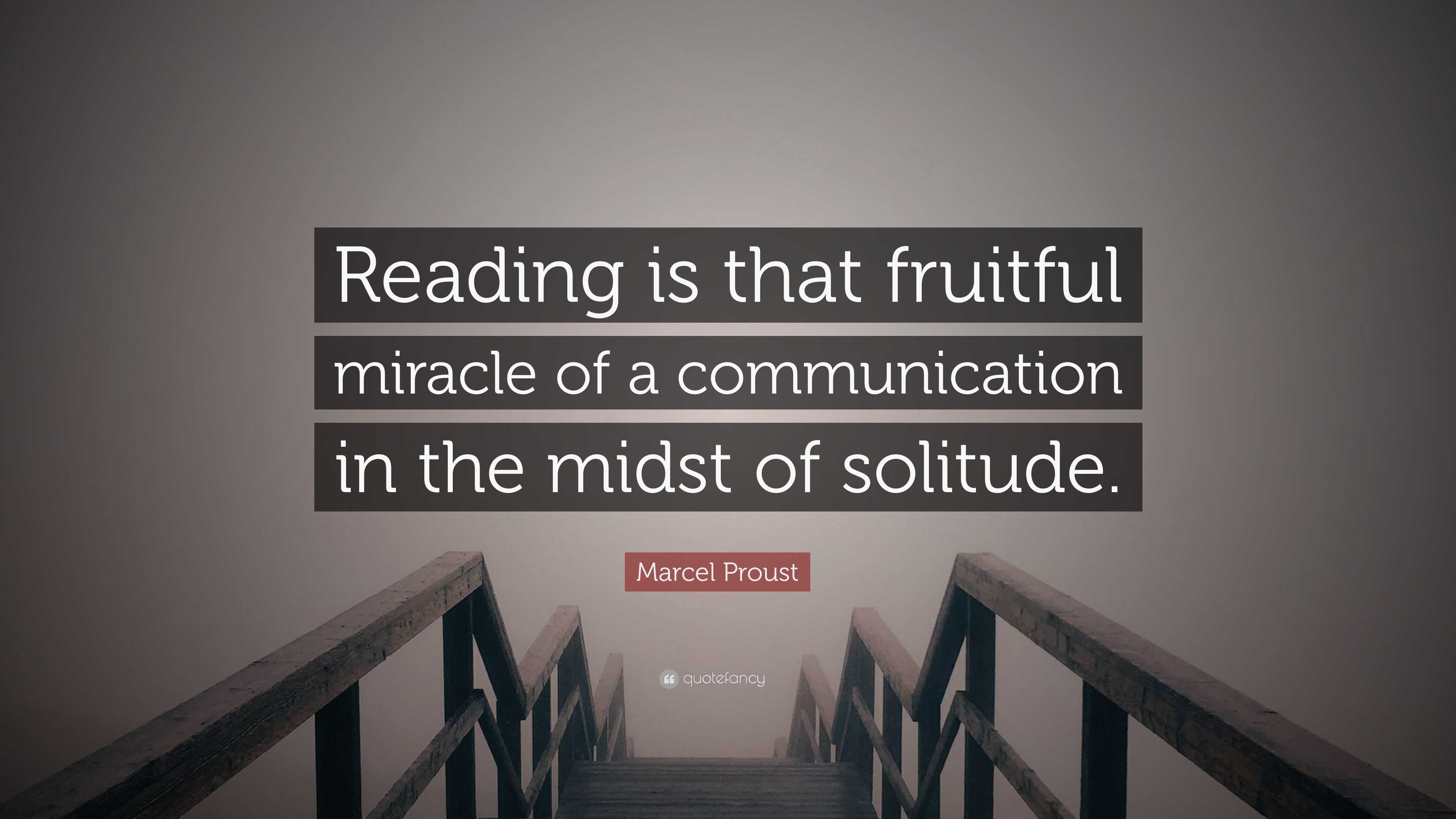 Marcel Proust Quote: “Reading is that fruitful miracle of a ...