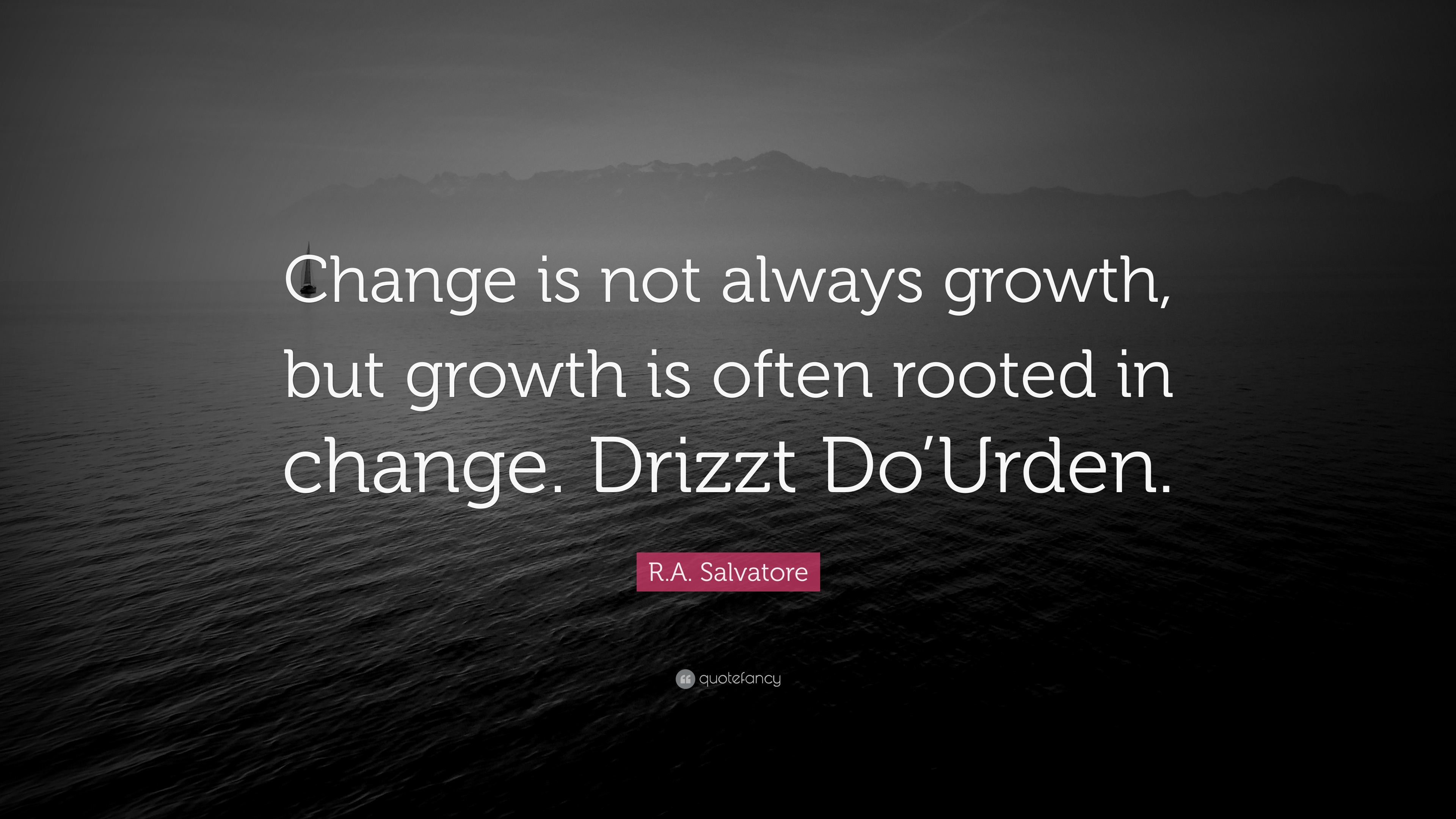 R.A. Salvatore Quote: “Change is not always growth, but growth is often ...
