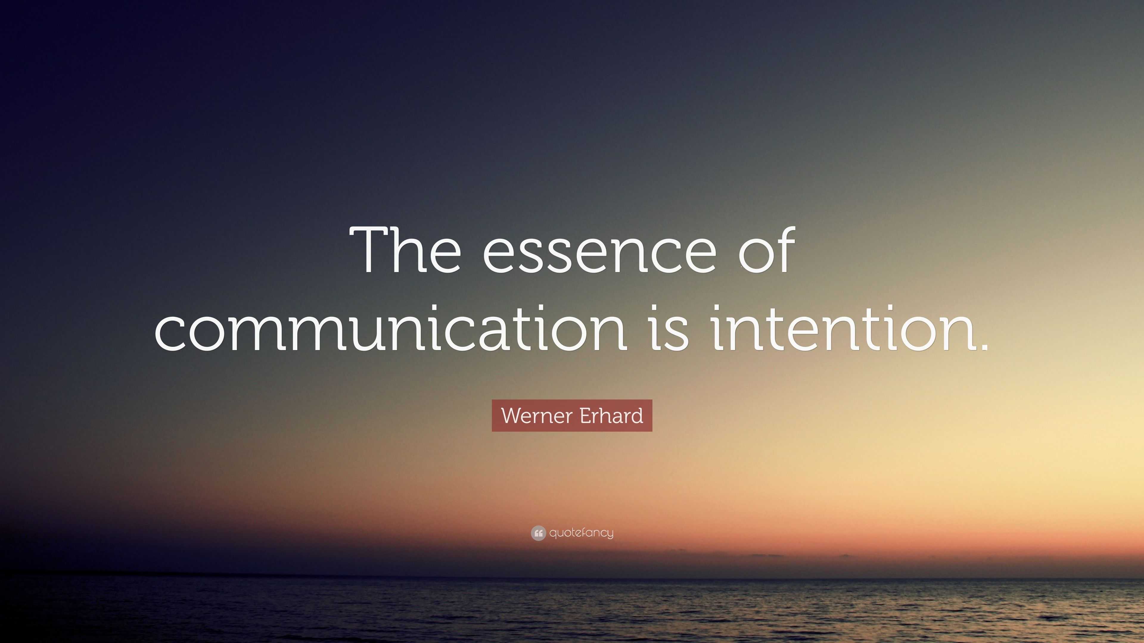 Werner Erhard Quote: “The essence of communication is intention.”