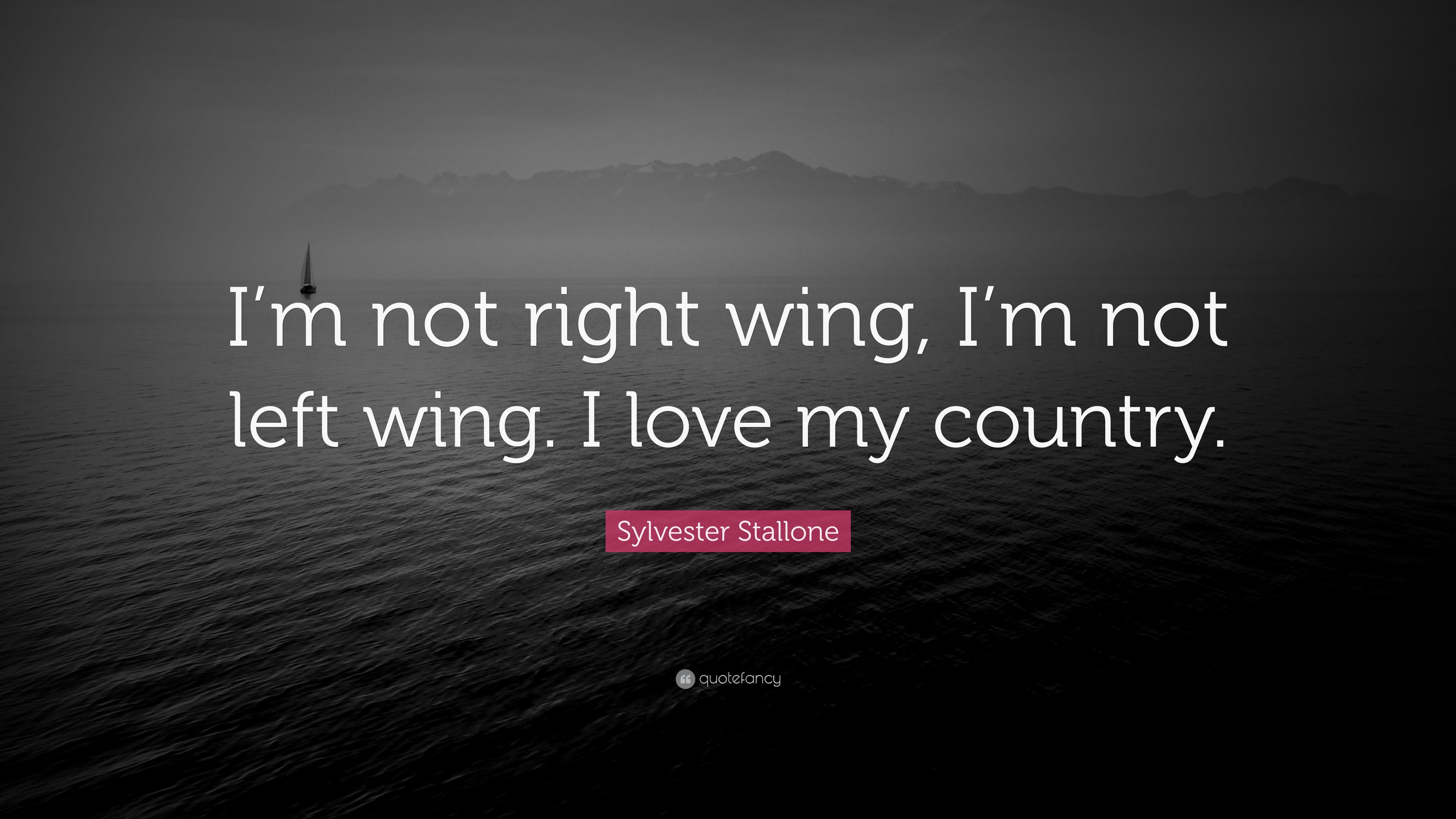 Sylvester Stallone Quote: “I’m not right wing, I’m not left wing. I ...