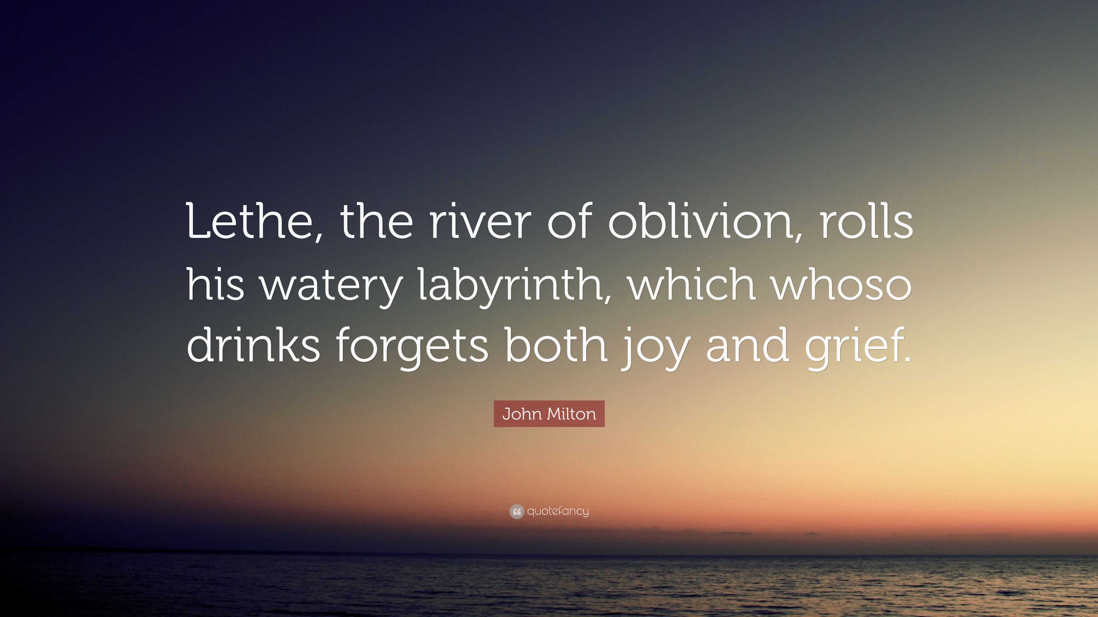 John Milton Quote: “Lethe, the river of oblivion, rolls his watery ...