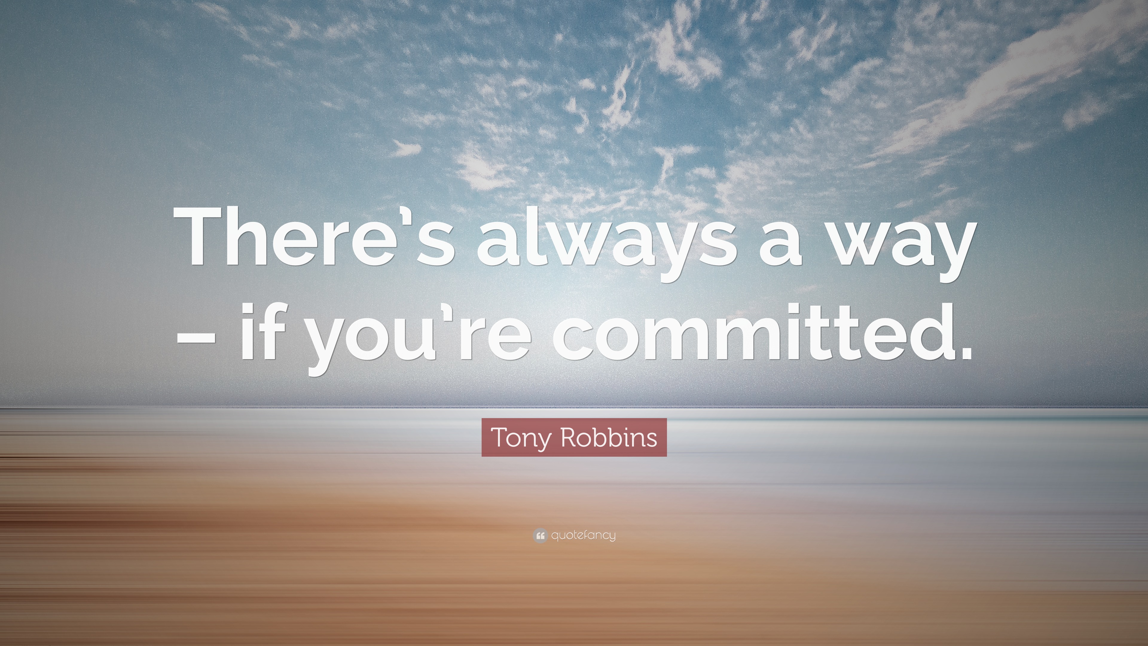 Tony Robbins Quote: “There’s always a way – if you’re committed.”