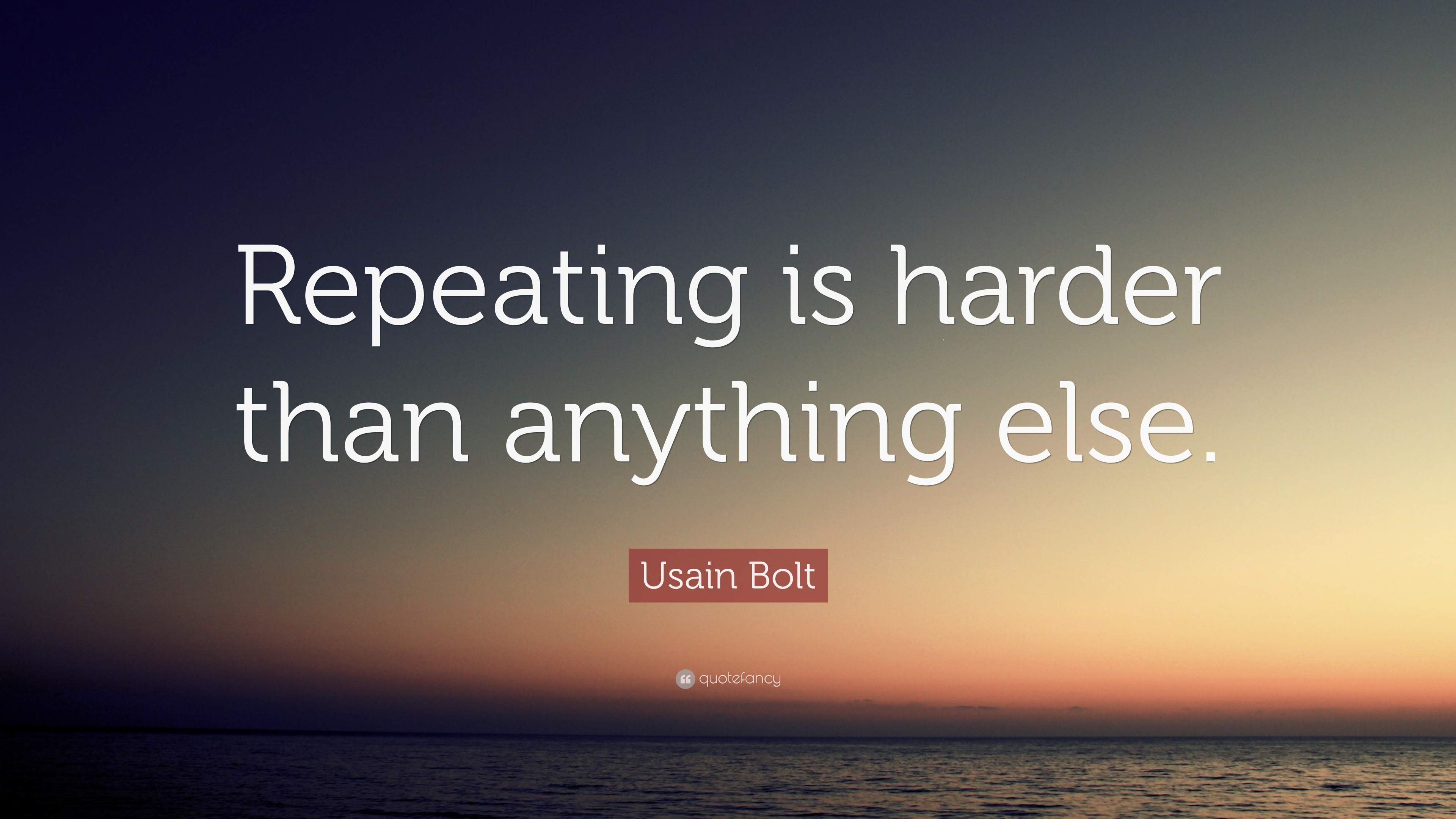 Usain Bolt Quote: “Repeating is harder than anything else.”