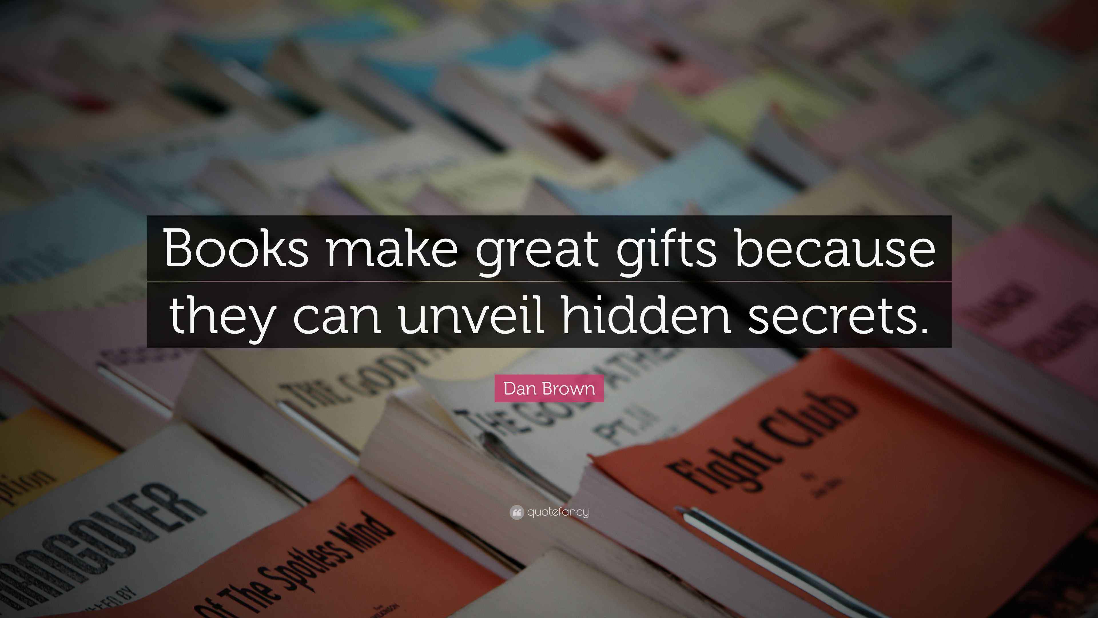 Dan Brown Quote: “Books make great gifts because they can unveil hidden ...