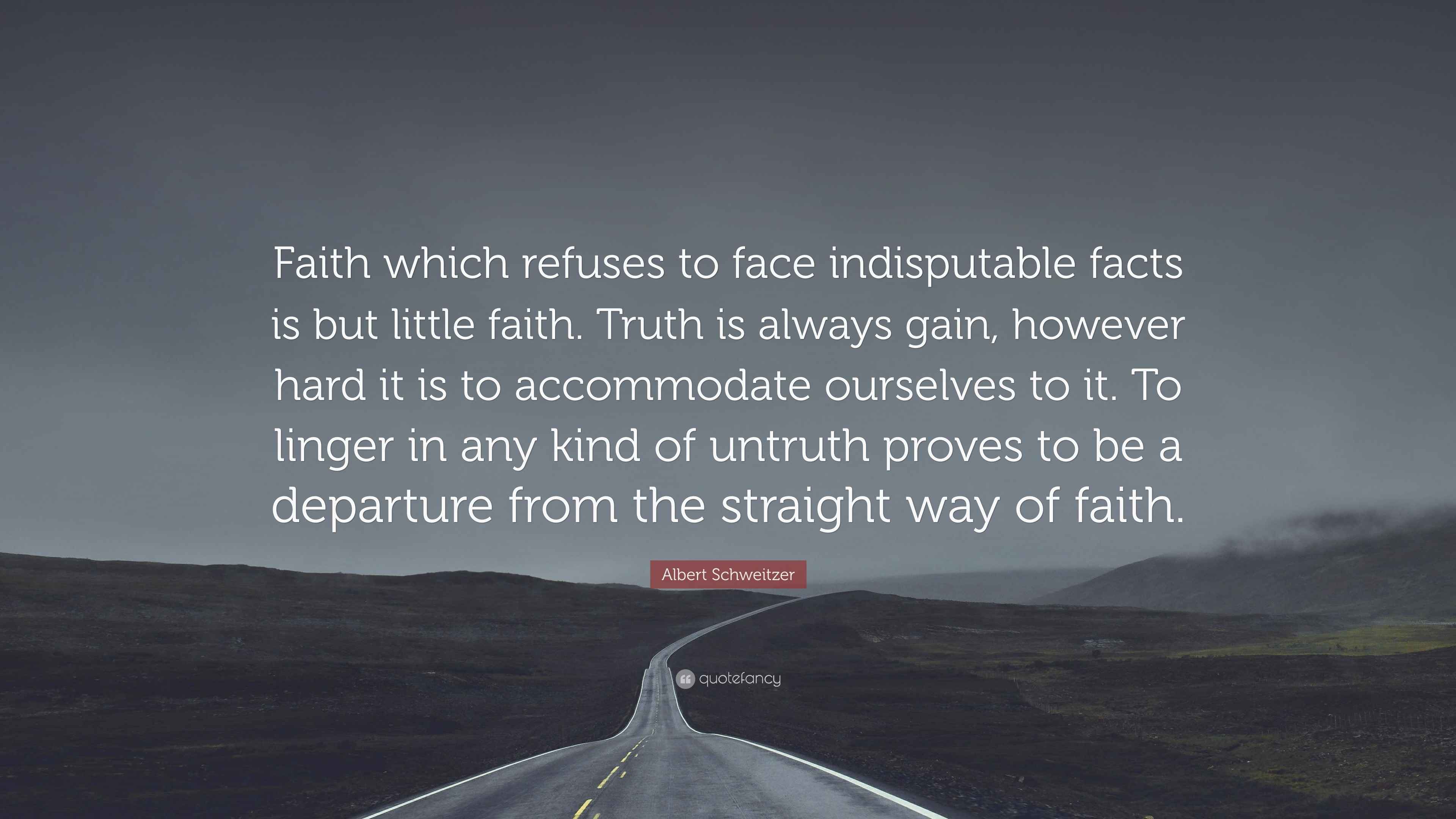 Albert Schweitzer Quote: “Faith which refuses to face indisputable ...