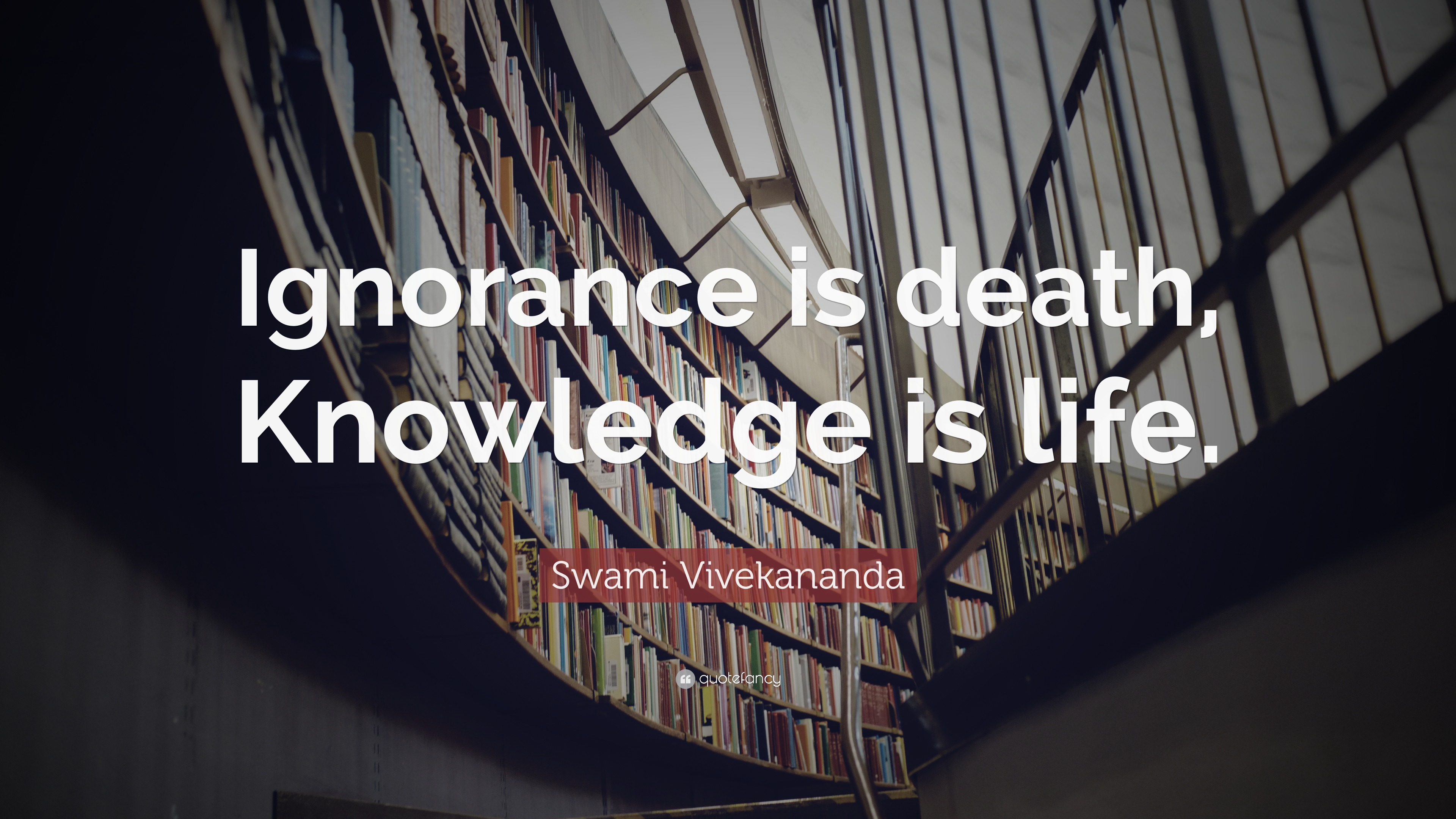 Swami Vivekananda Quote: “Ignorance is death, Knowledge is life.”