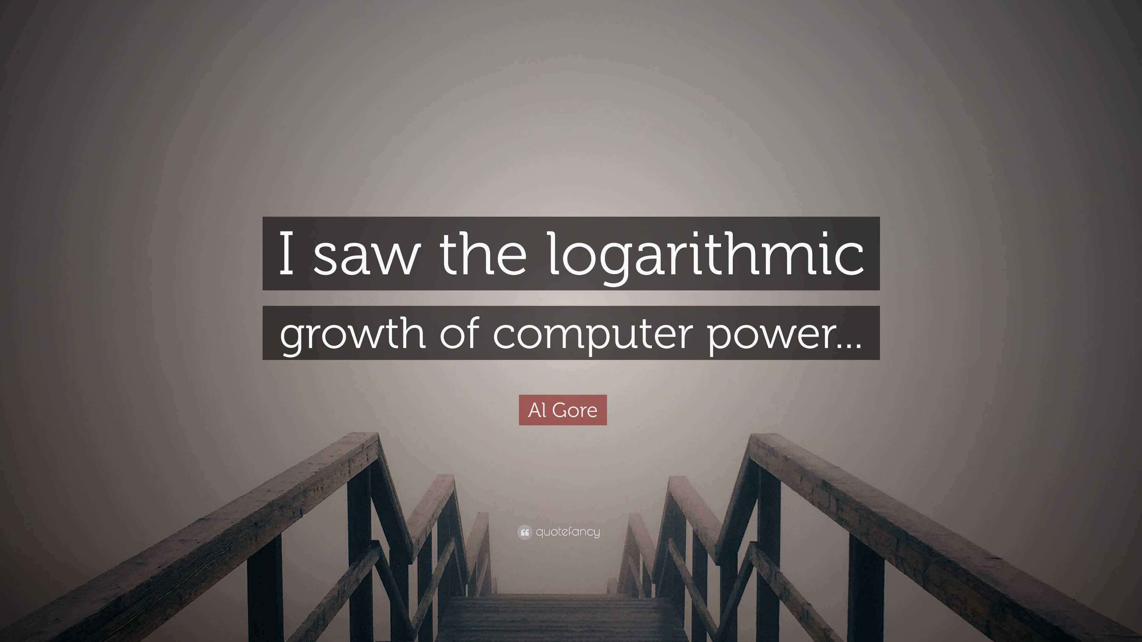 Al Gore Quote: “I saw the logarithmic growth of computer power...”