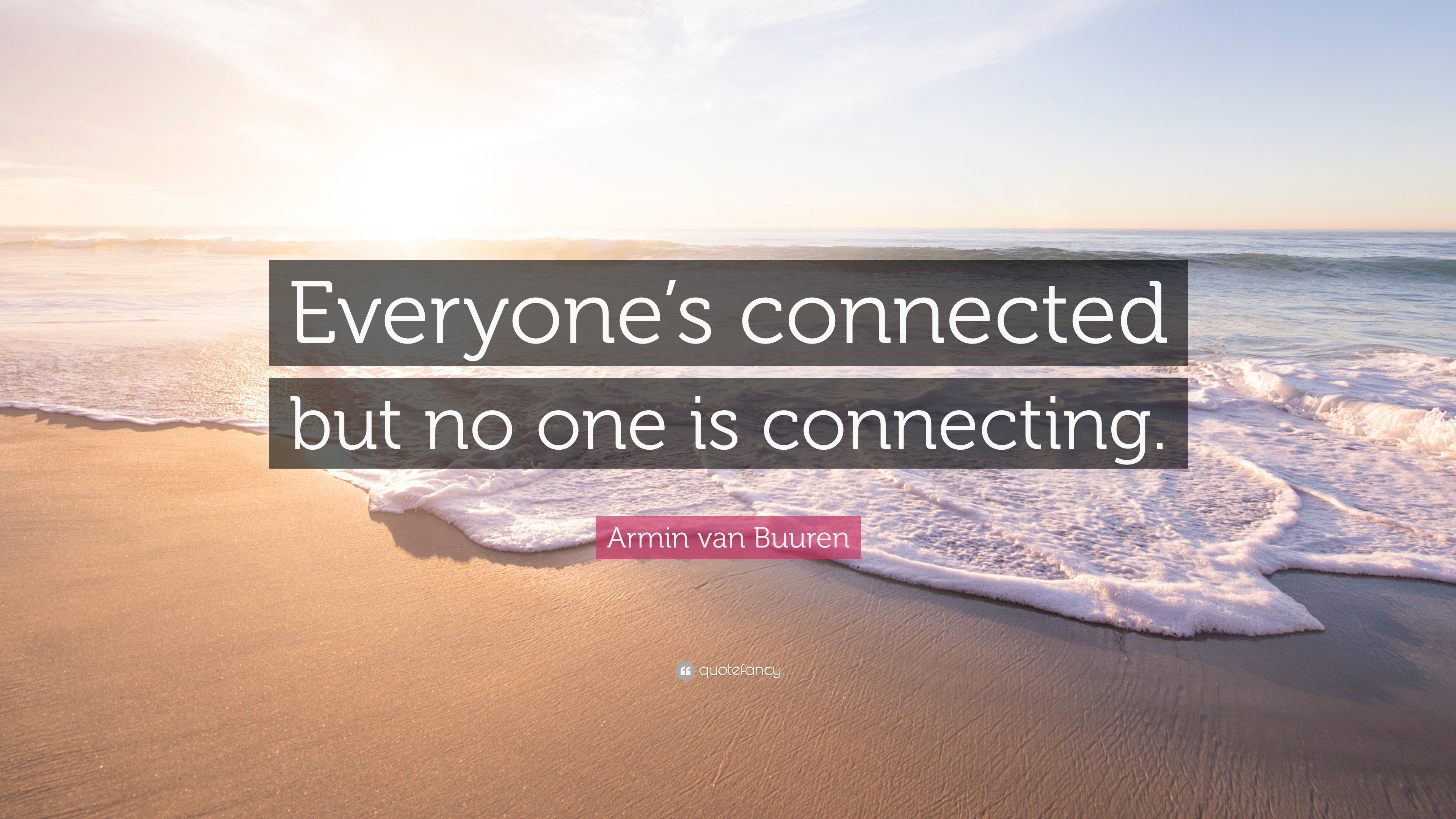 Armin van Buuren Quote: “Everyone’s connected but no one is connecting.”