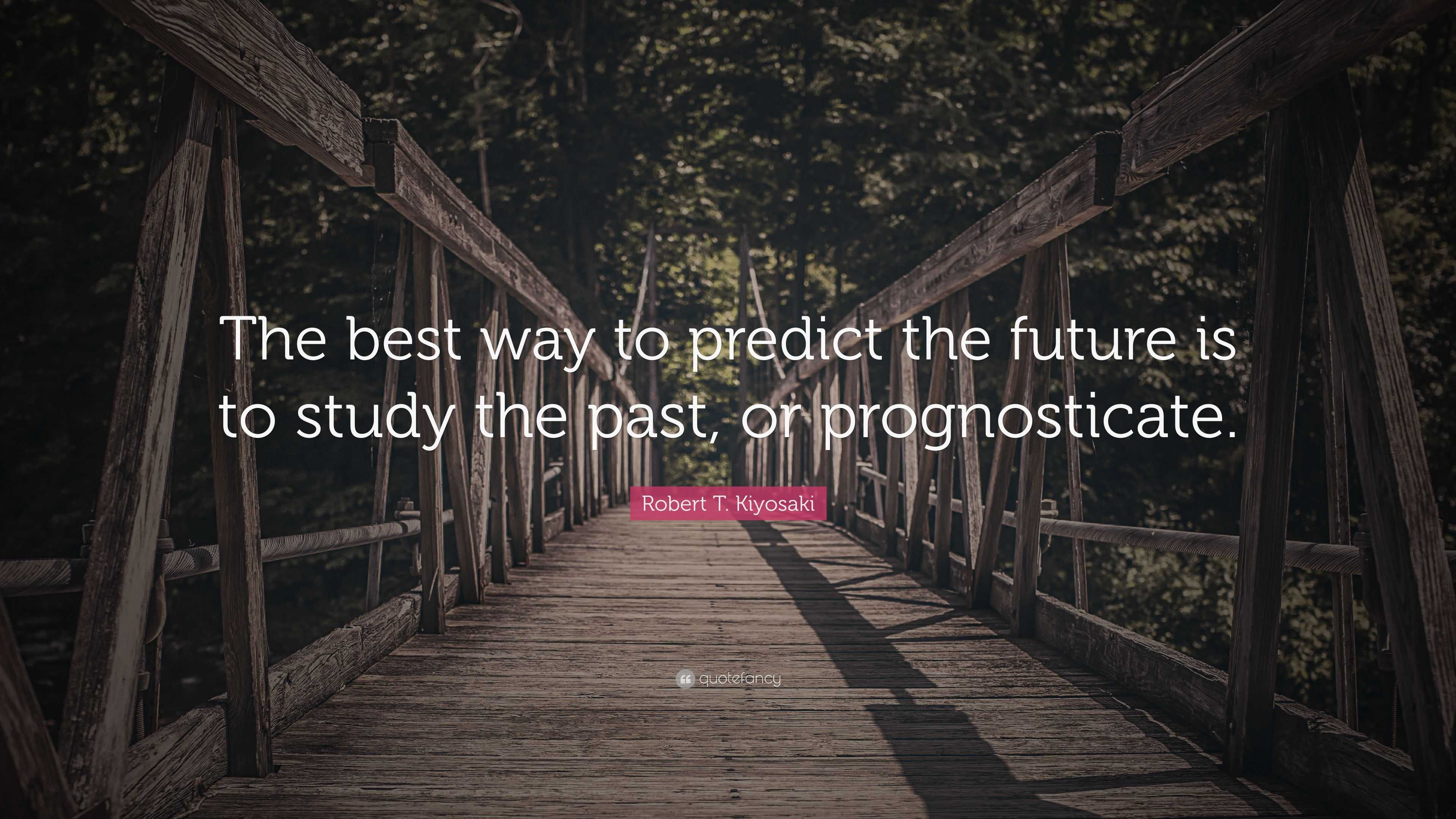 Robert T. Kiyosaki Quote: “The best way to predict the future is to ...
