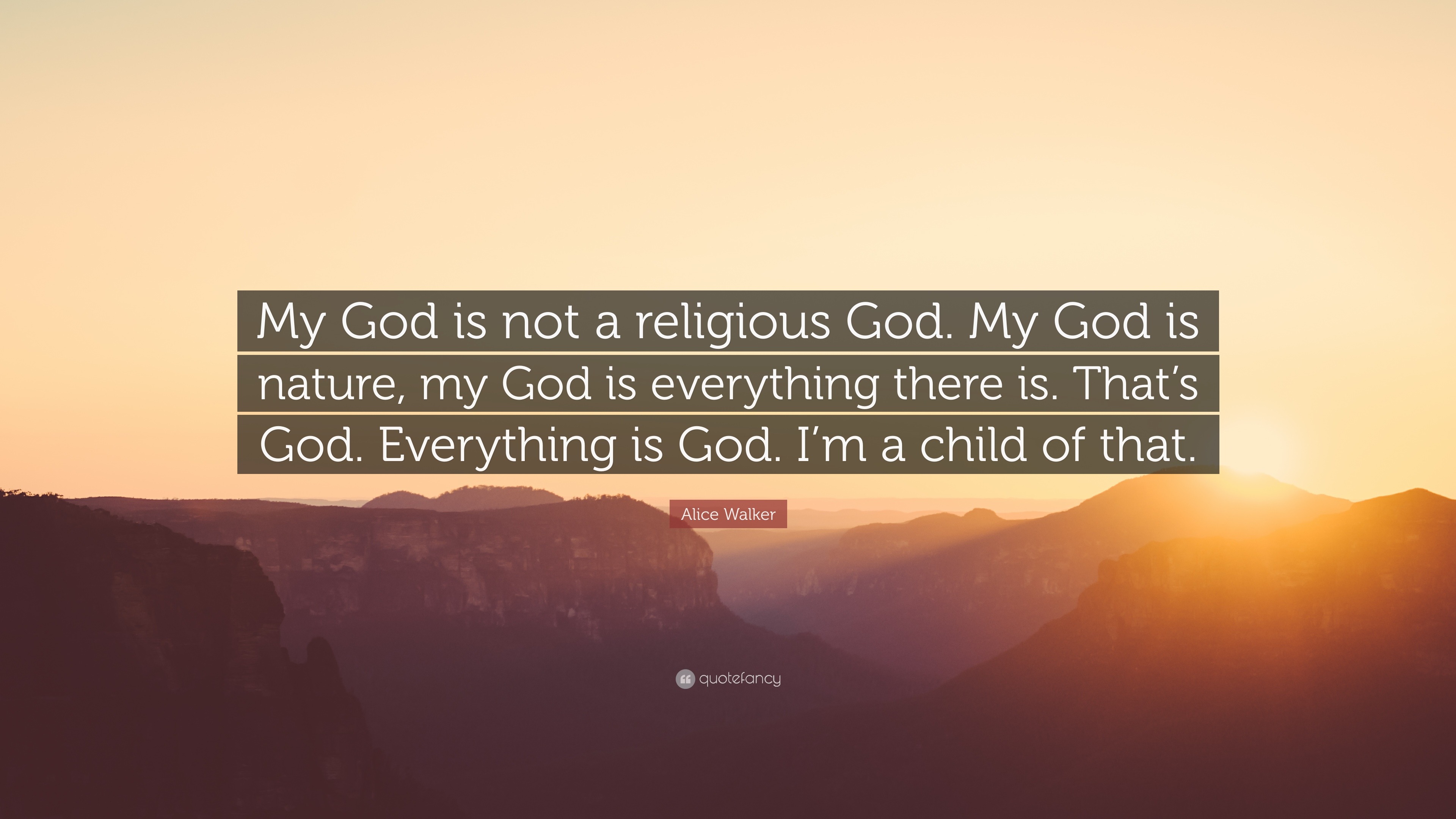 Alice Walker Quote: “My God is not a religious God. My God is nature ...