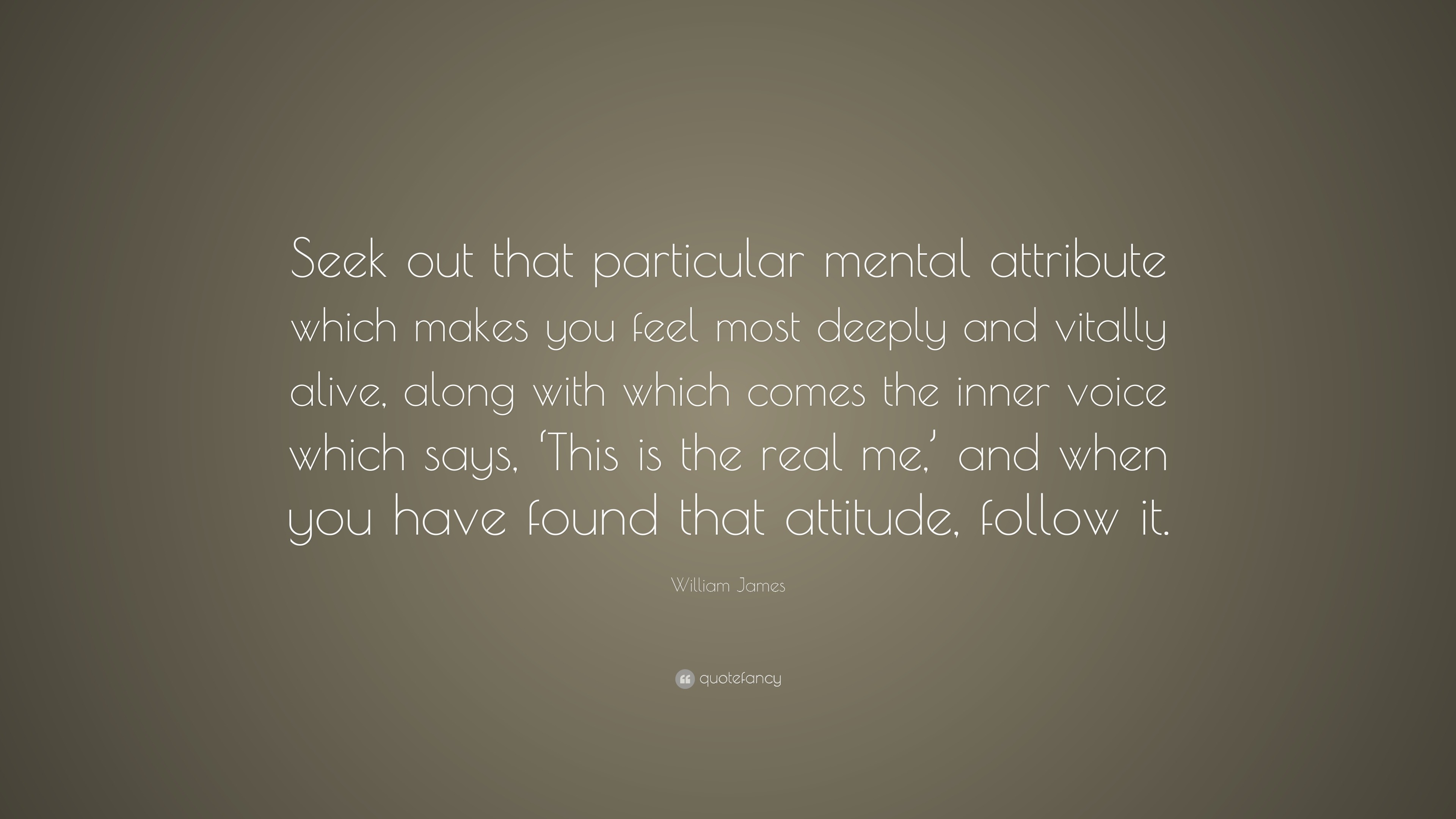 William James Quote: “Seek out that particular mental attribute which ...