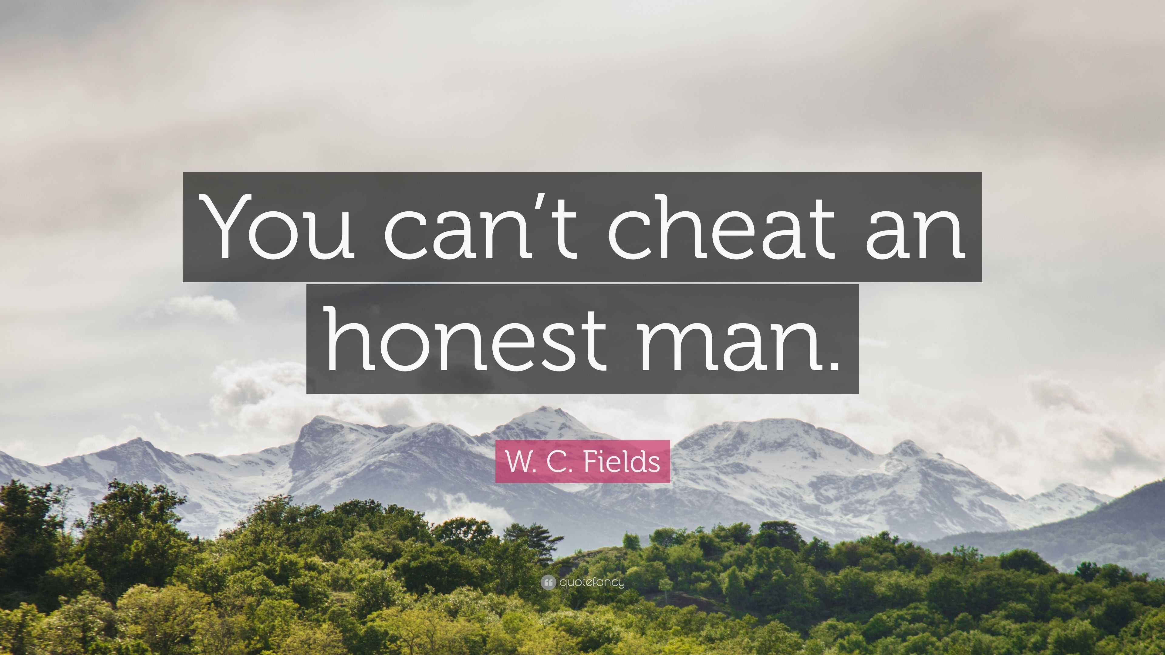 W. C. Fields Quote: “You can’t cheat an honest man.”