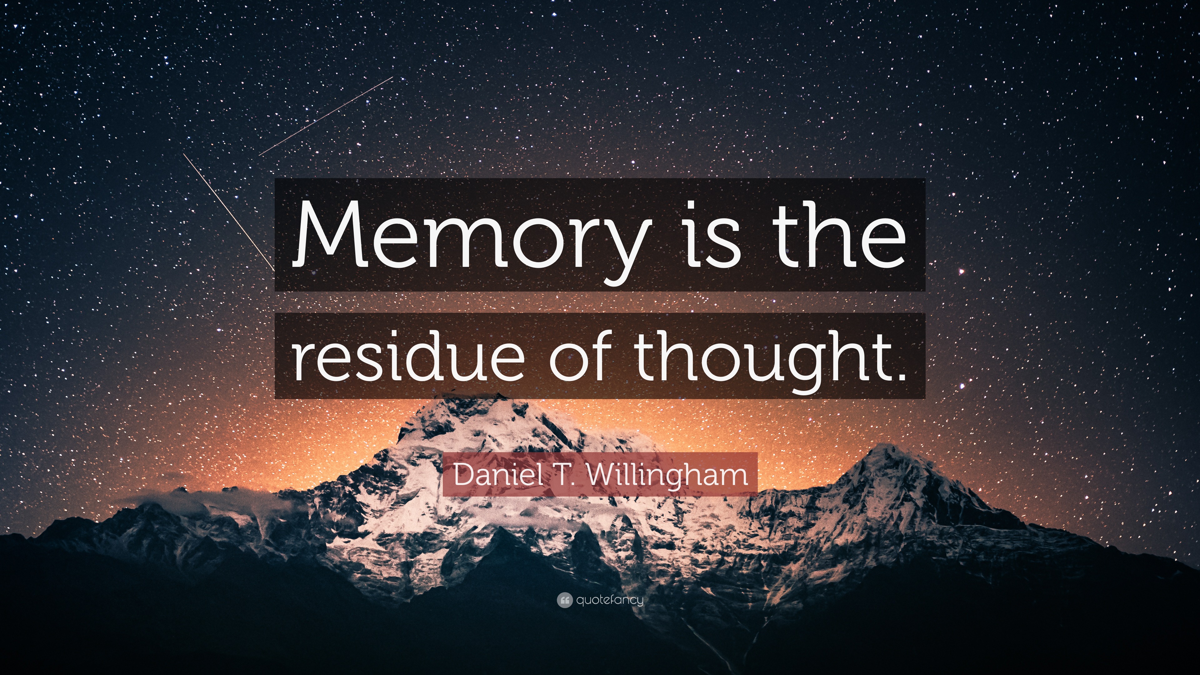 Daniel T. Willingham Quote: “Memory is the residue of thought.”