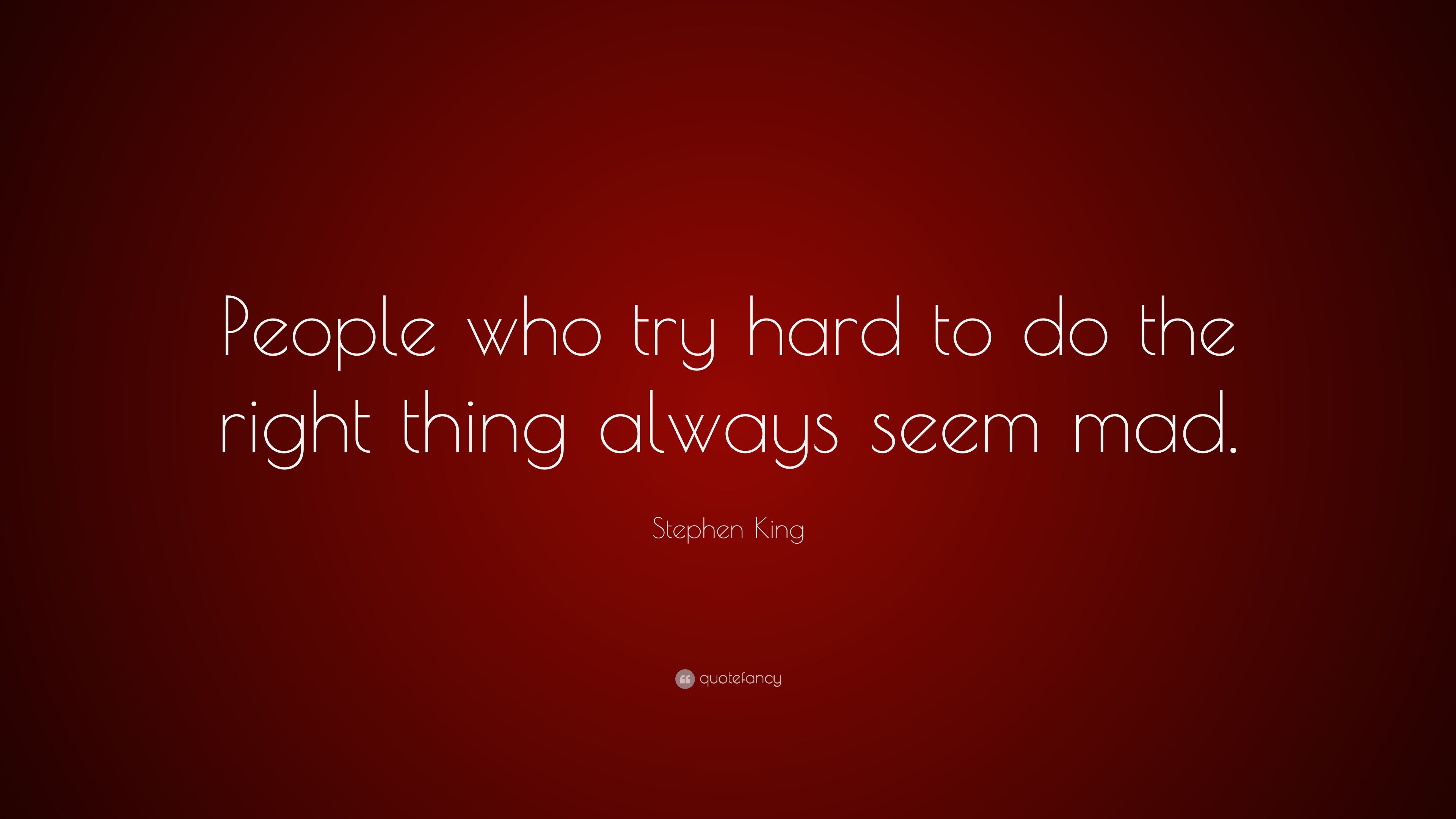 Stephen King Quote: “People who try hard to do the right thing always ...