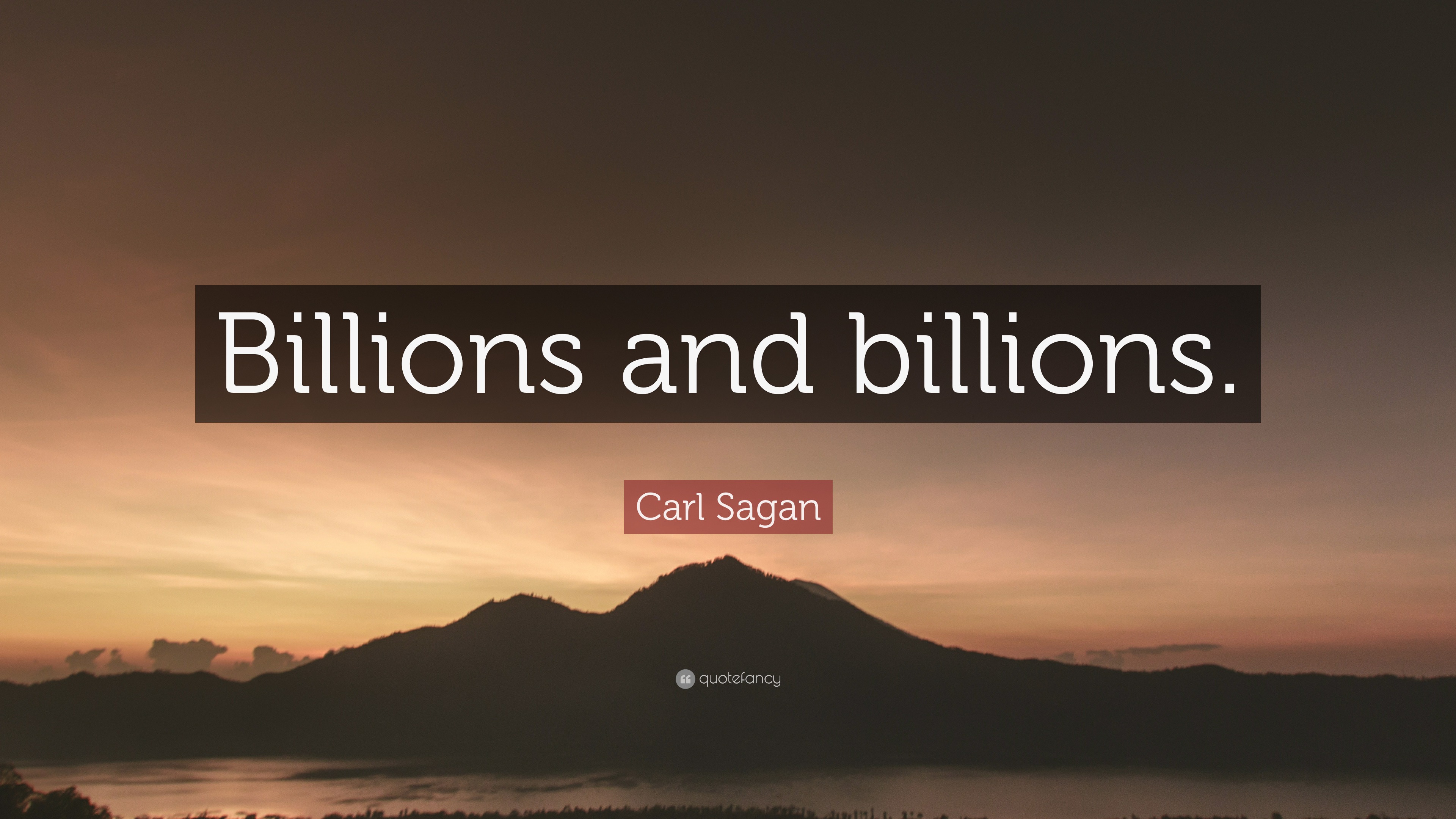 Carl Sagan Quote: “Billions and billions.”