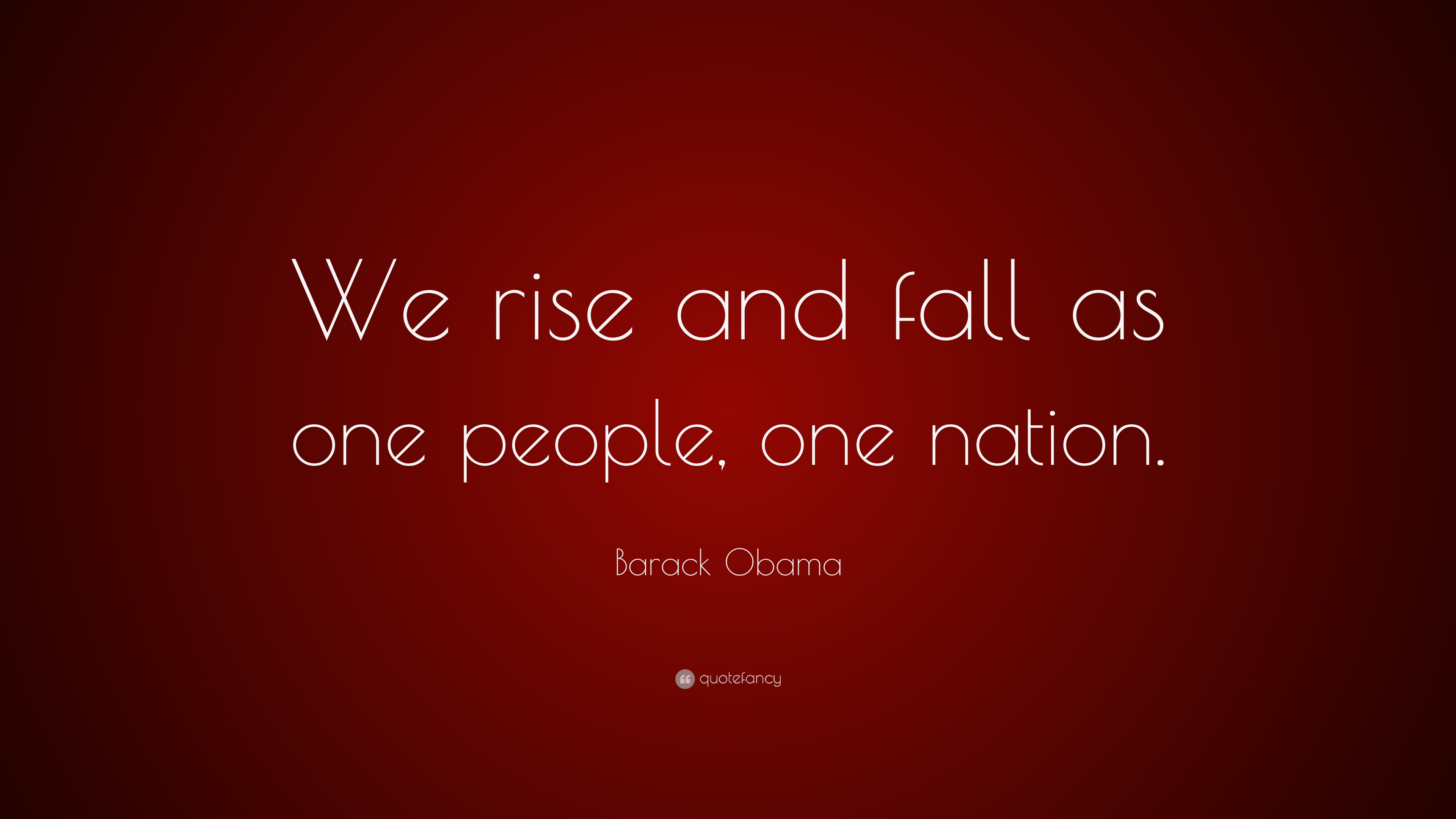 Barack Obama Quote: “We rise and fall as one people, one nation.”