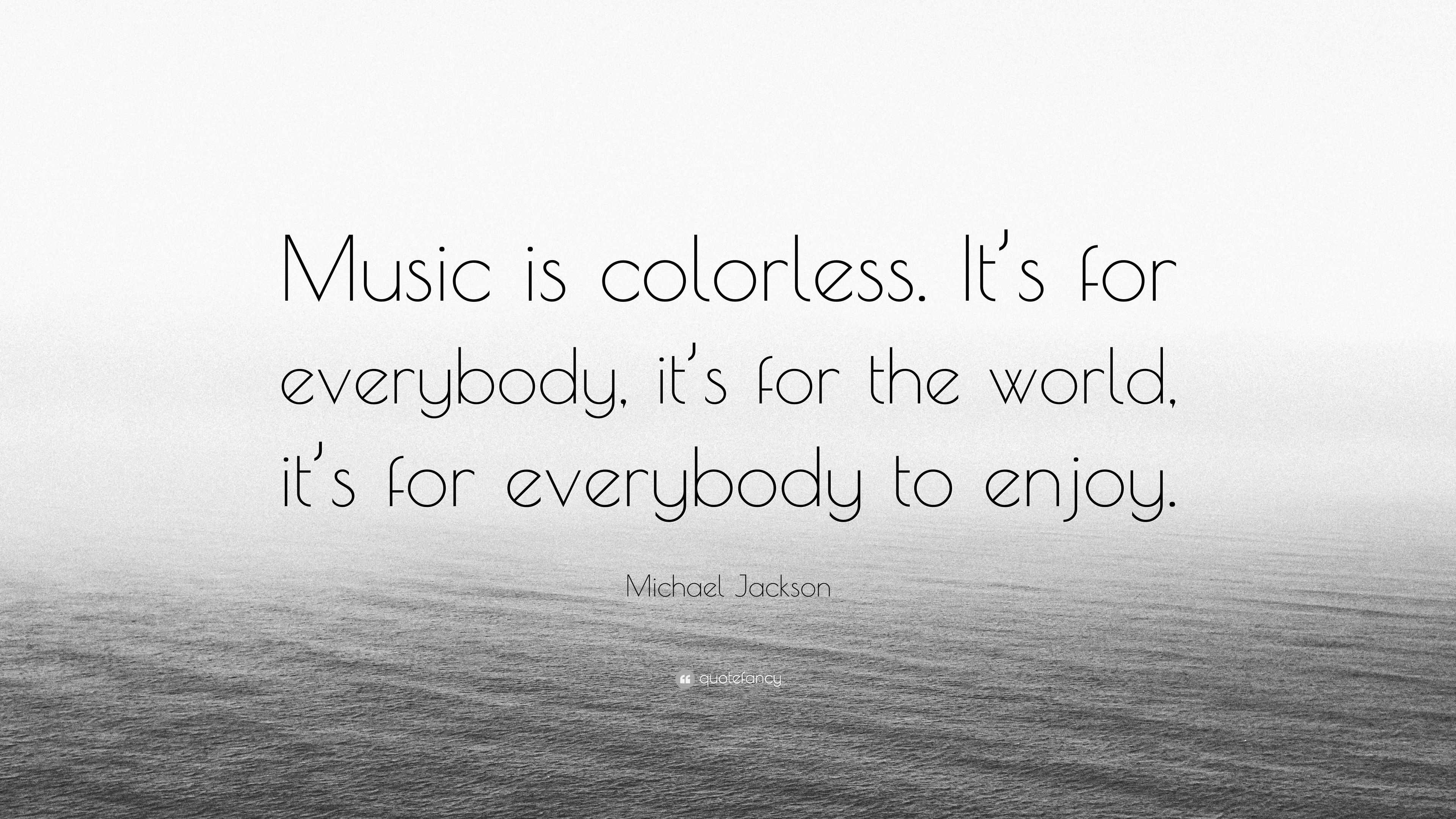 Michael Jackson Quote: “Music is colorless. It’s for everybody, it’s ...