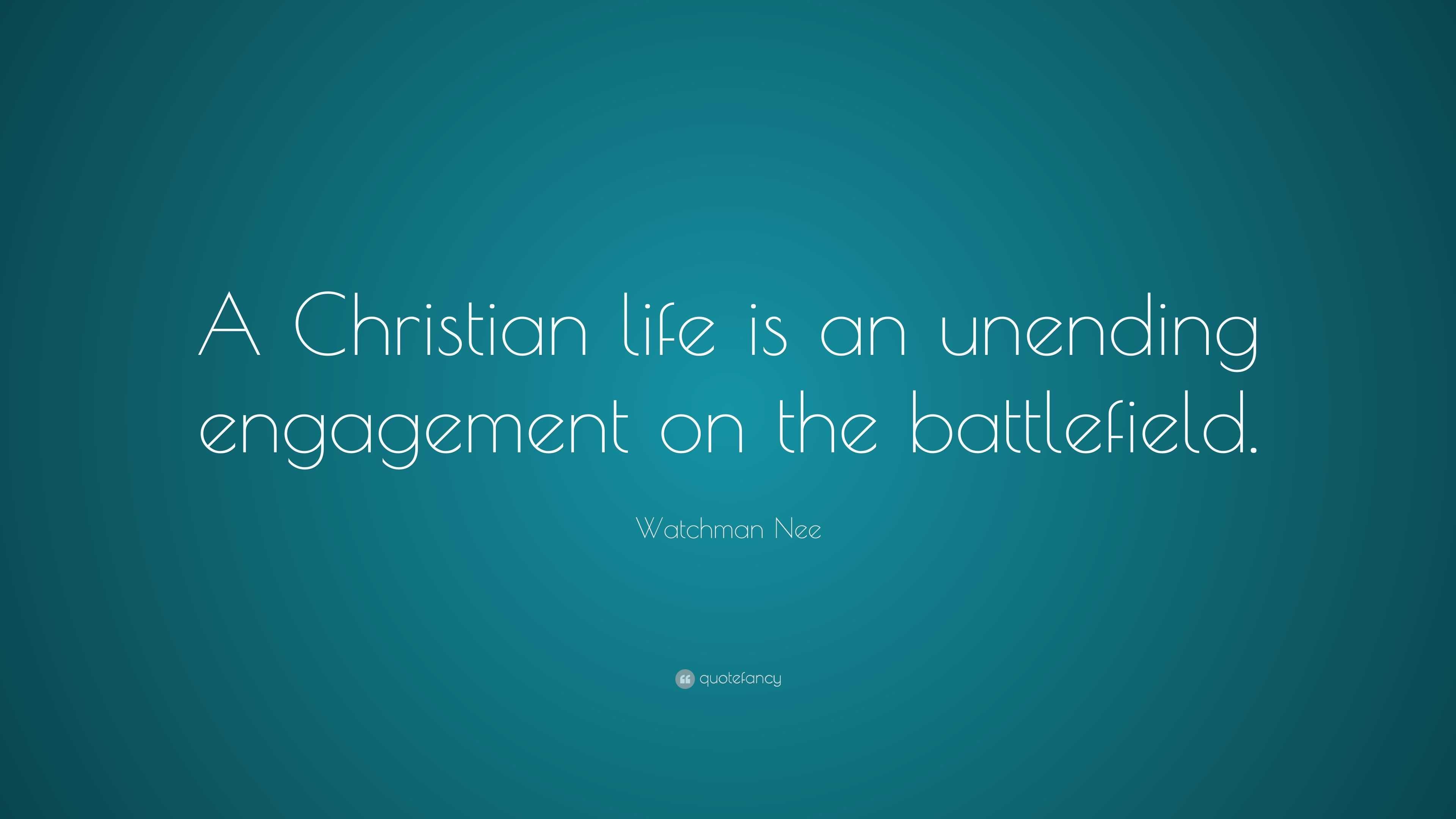 Watchman Nee Quote: “A Christian life is an unending engagement on the ...