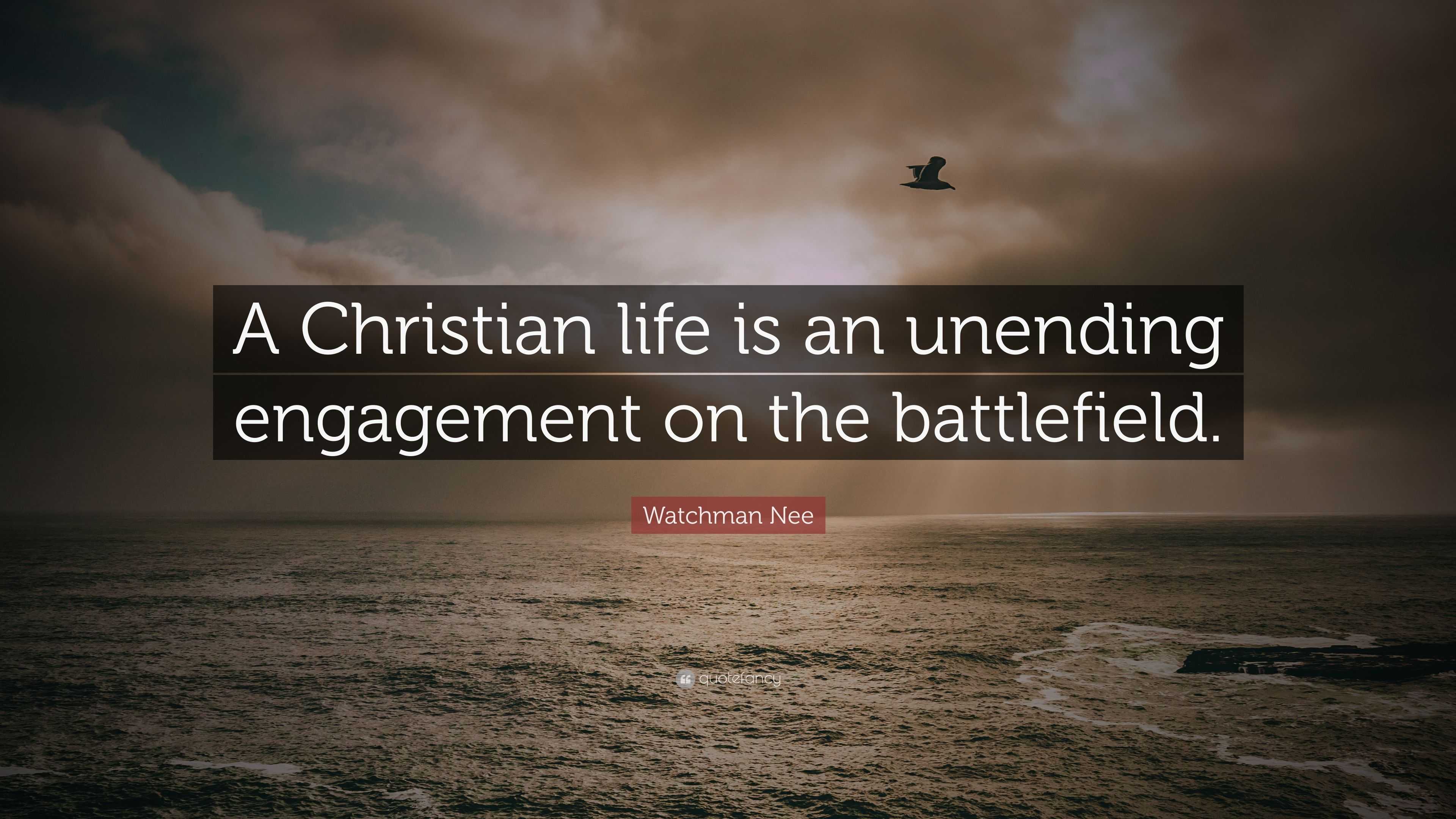 Watchman Nee Quote: “A Christian life is an unending engagement on the ...