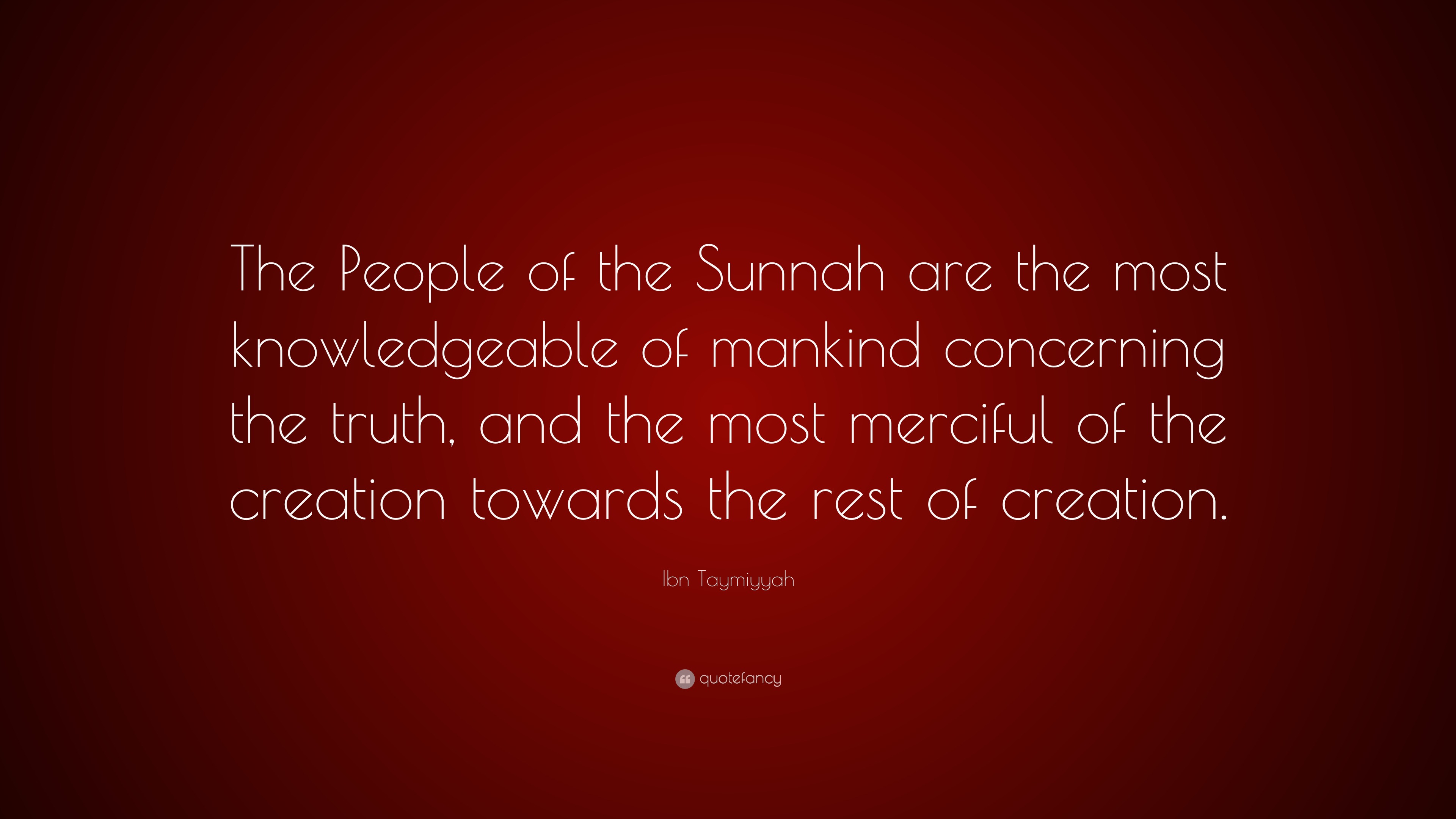 Ibn Taymiyyah Quote: “The People of the Sunnah are the most ...