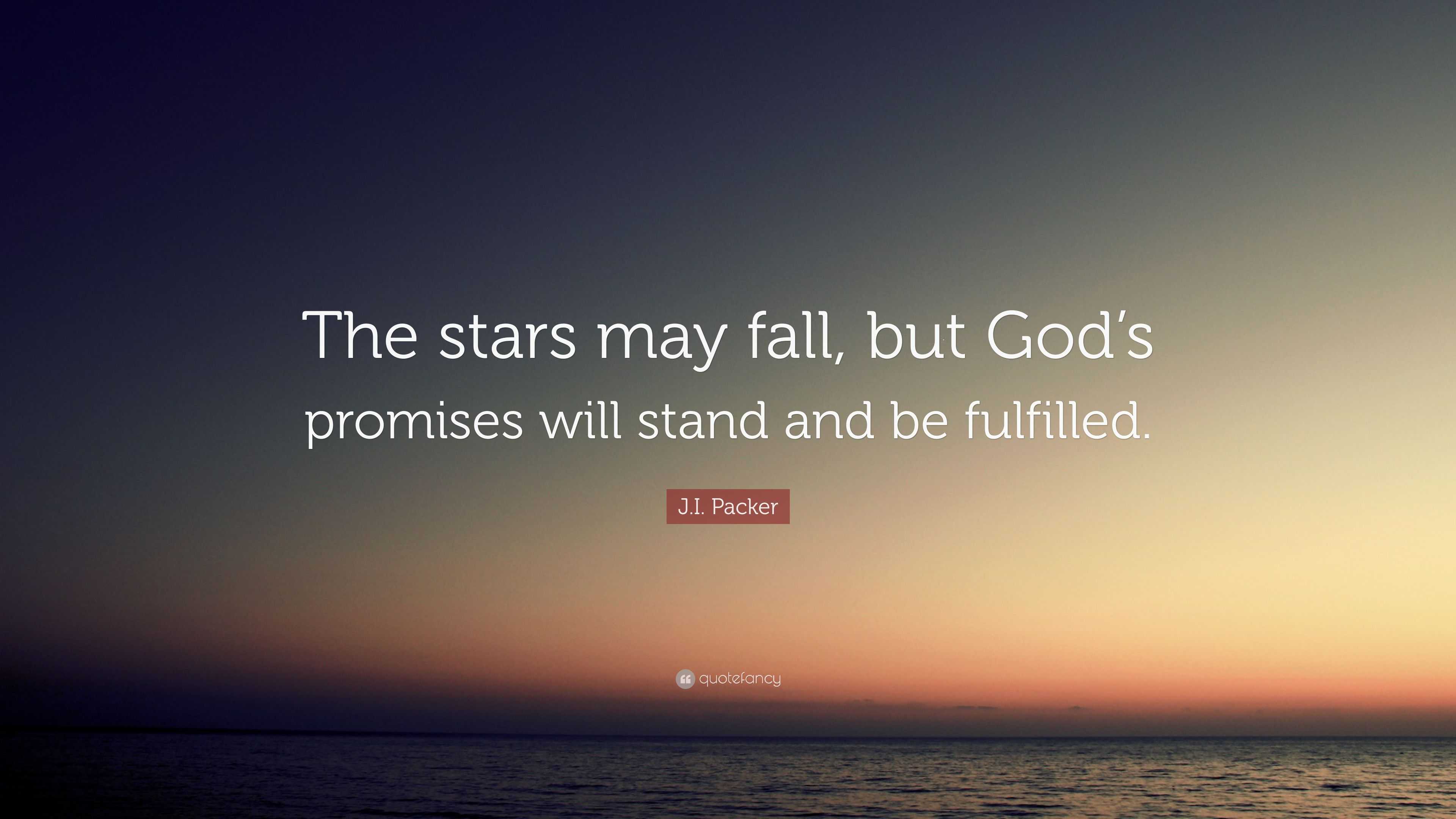 J.I. Packer Quote: “The stars may fall, but God’s promises will stand ...