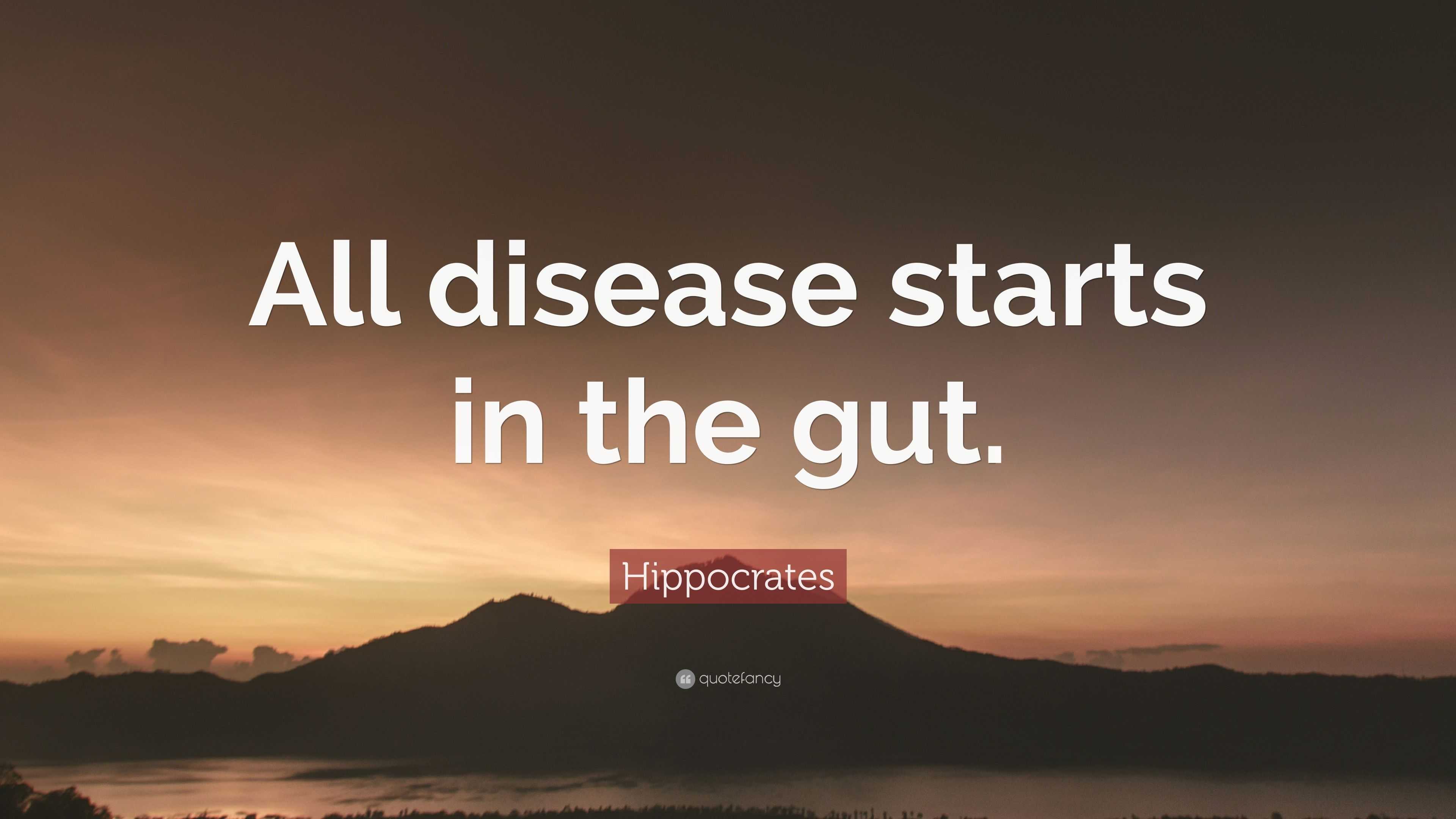 Hippocrates Quote: “All disease starts in the gut.”