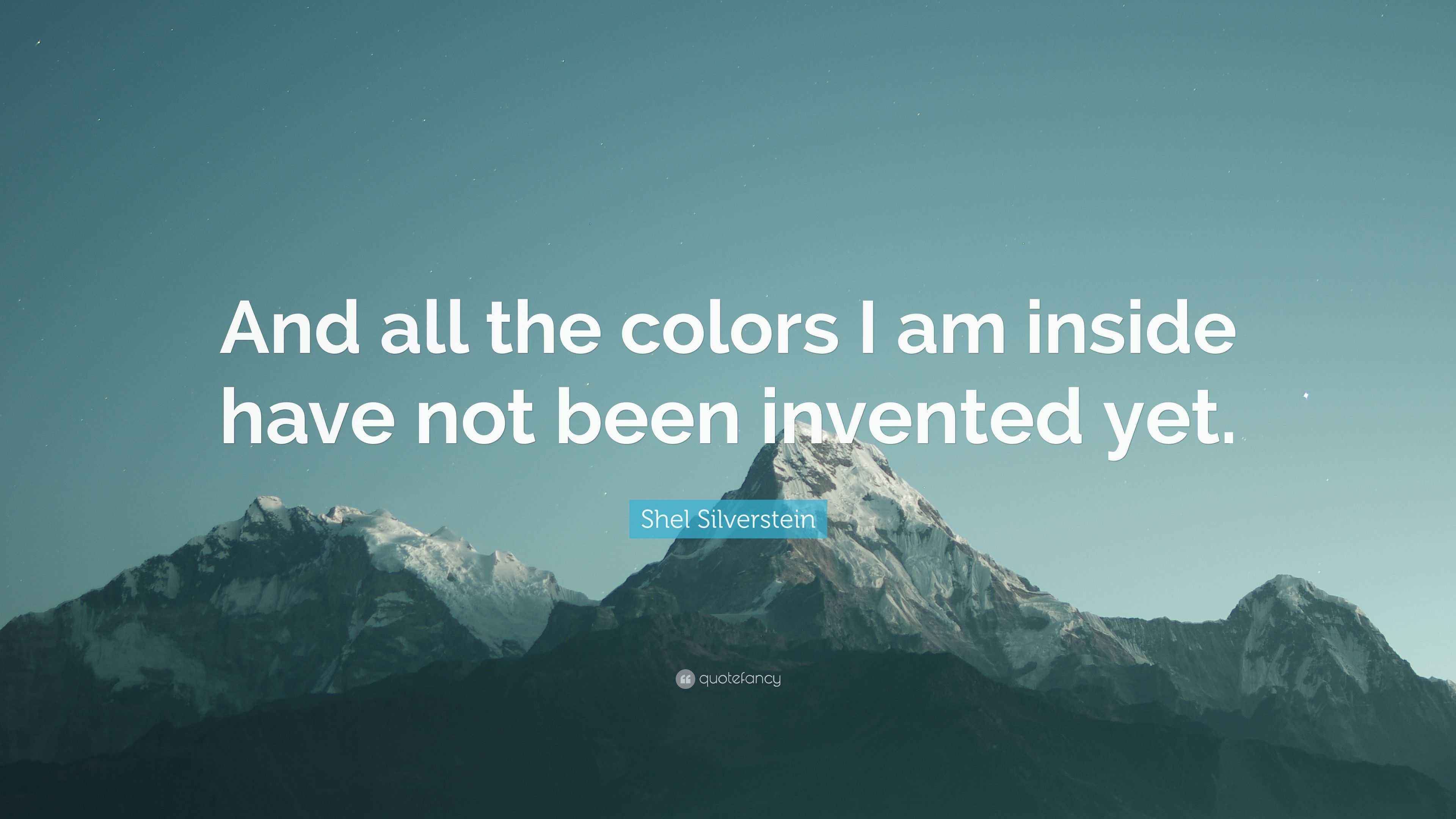 Shel Silverstein Quote: “And all the colors I am inside have not been ...