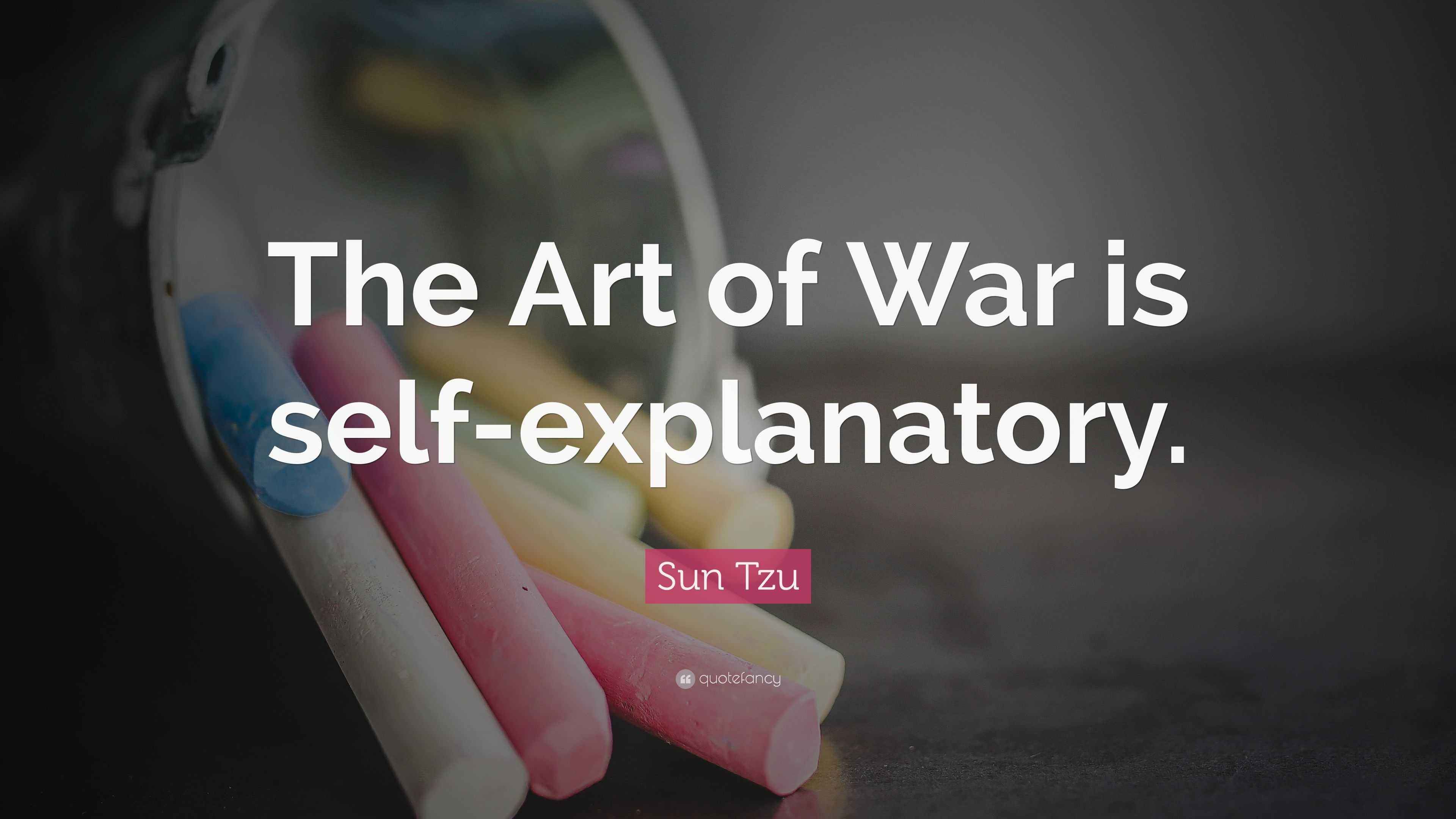 Sun Tzu Quote: “The Art of War is self-explanatory.”
