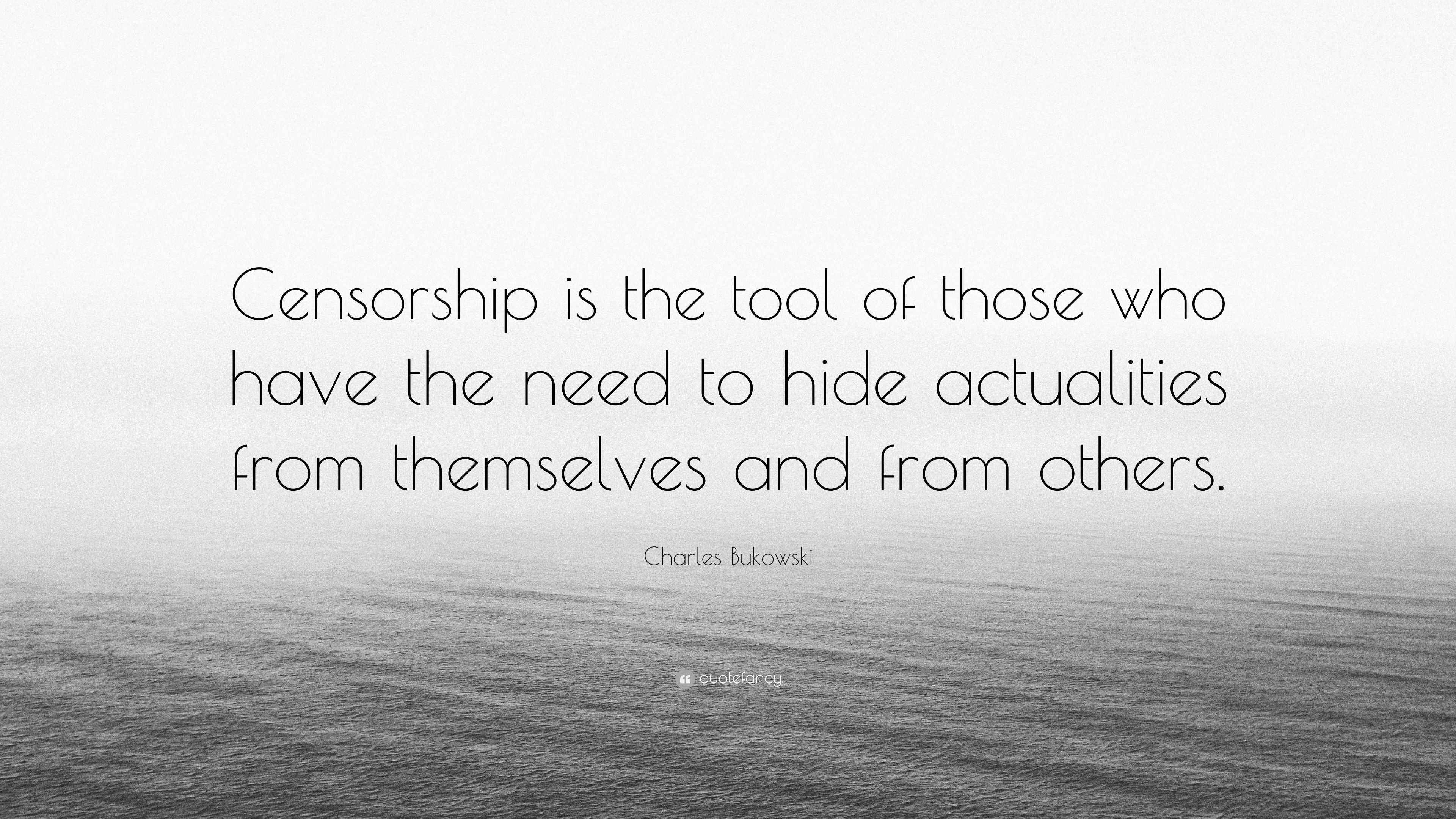 Charles Bukowski Quote: “Censorship is the tool of those who have the ...