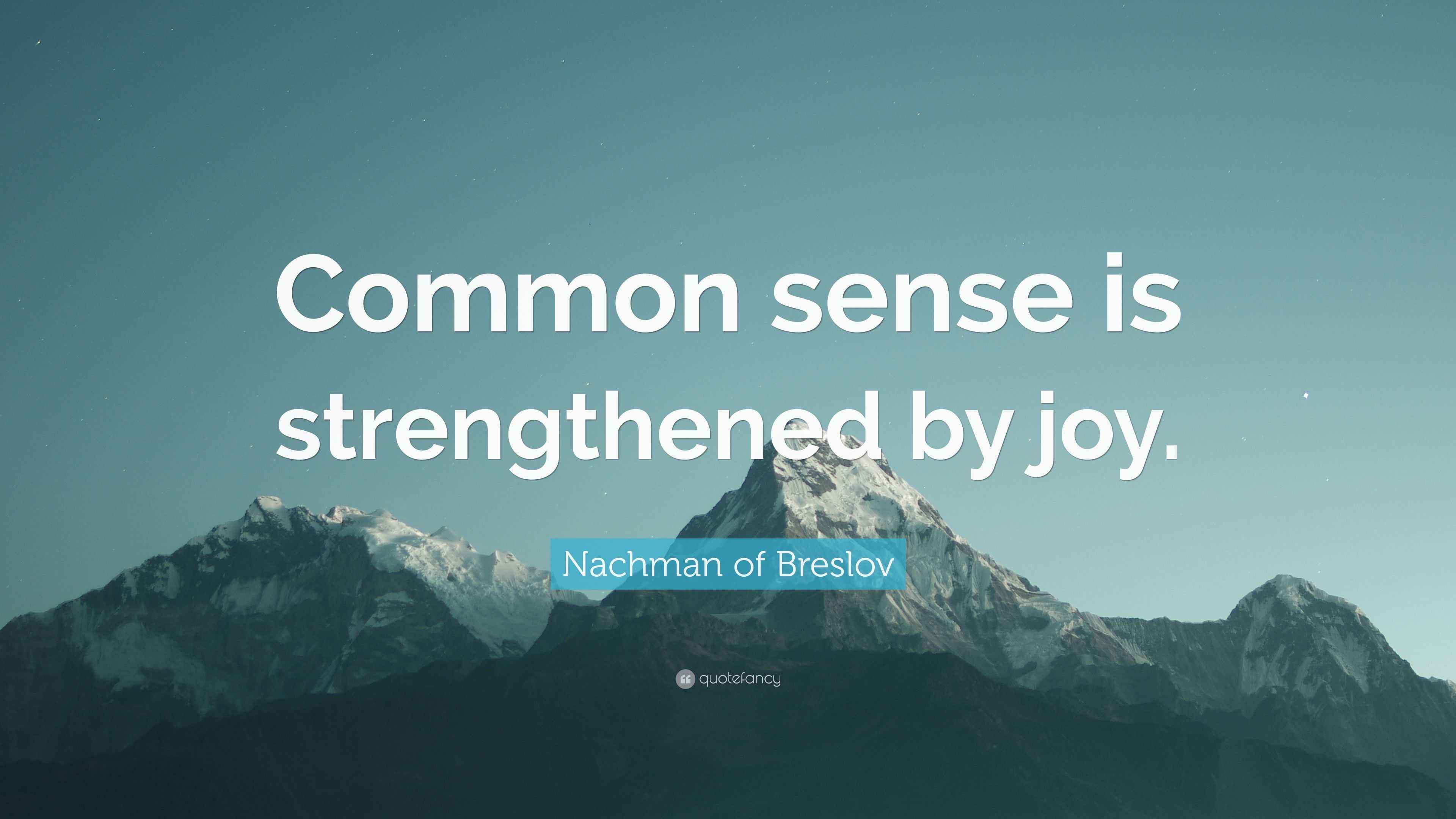 Nachman of Breslov Quote: “Common sense is strengthened by joy.”