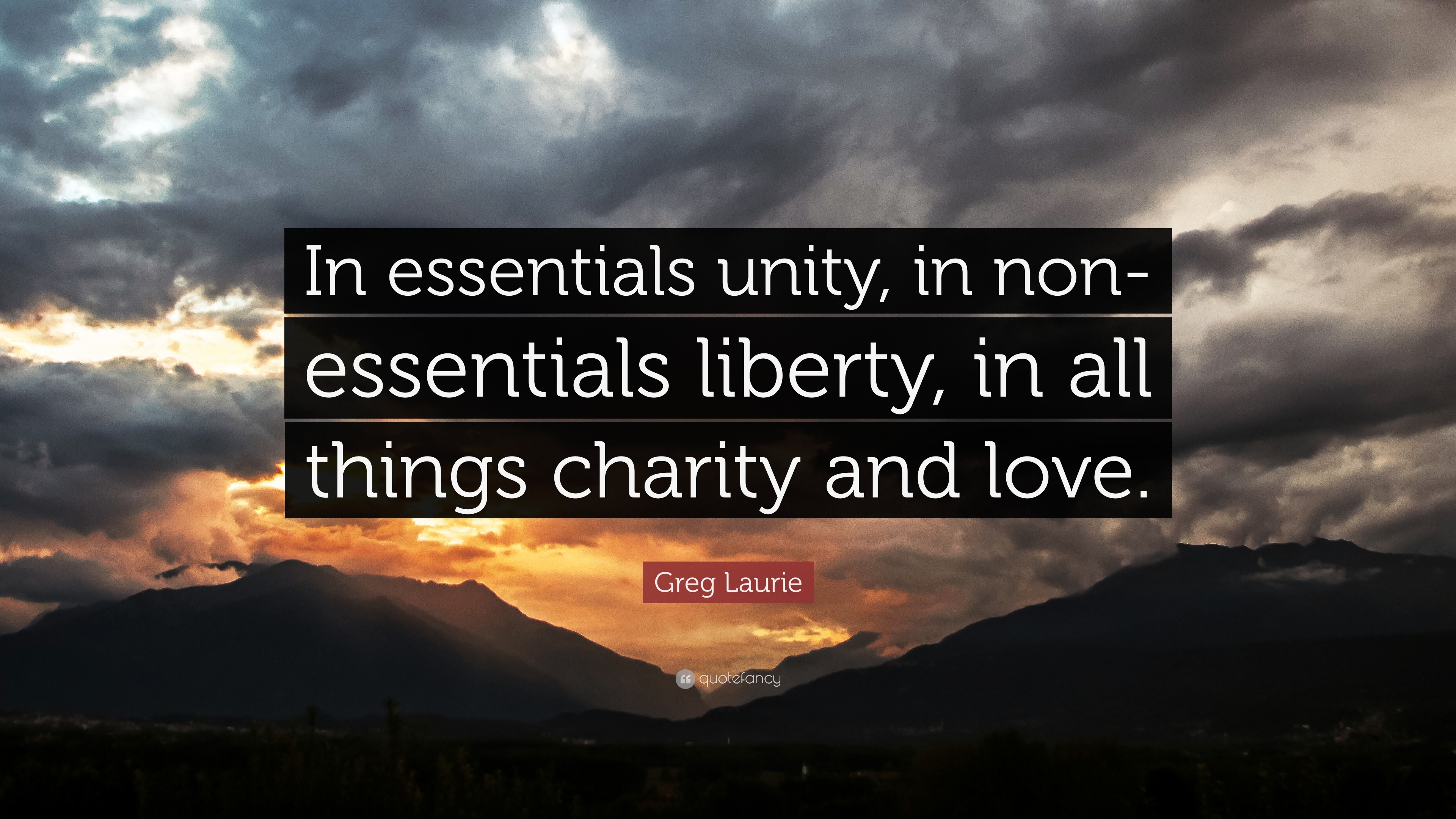 Greg Laurie Quote: “In essentials unity, in non-essentials liberty, in ...
