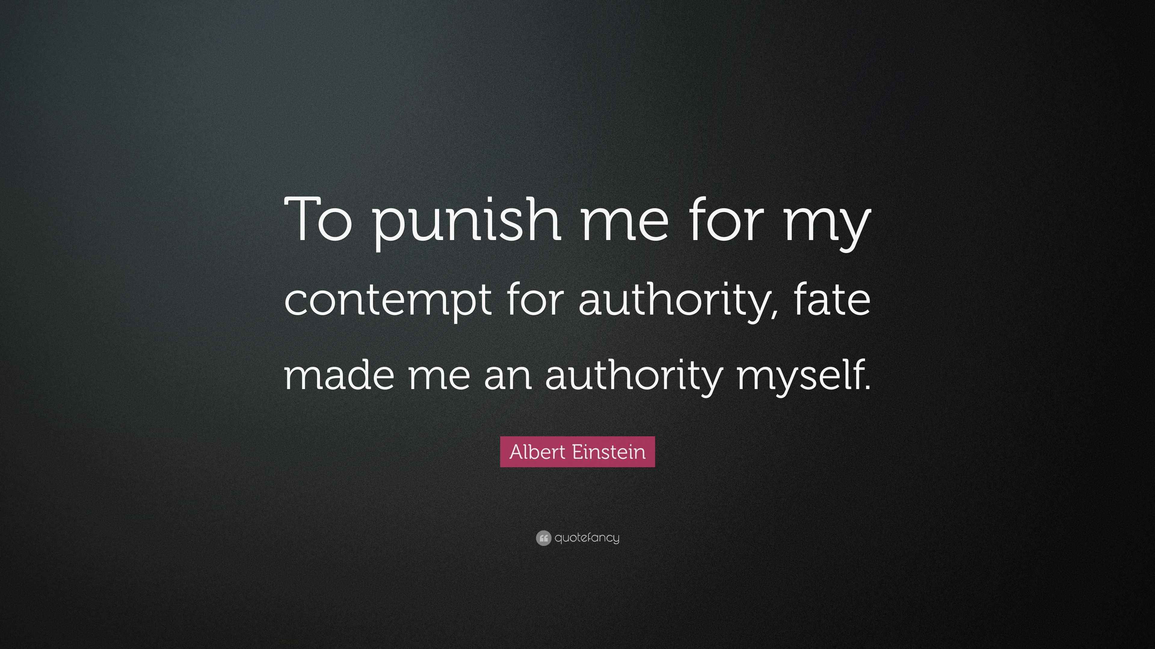 Albert Einstein Quote: “To punish me for my contempt for authority ...