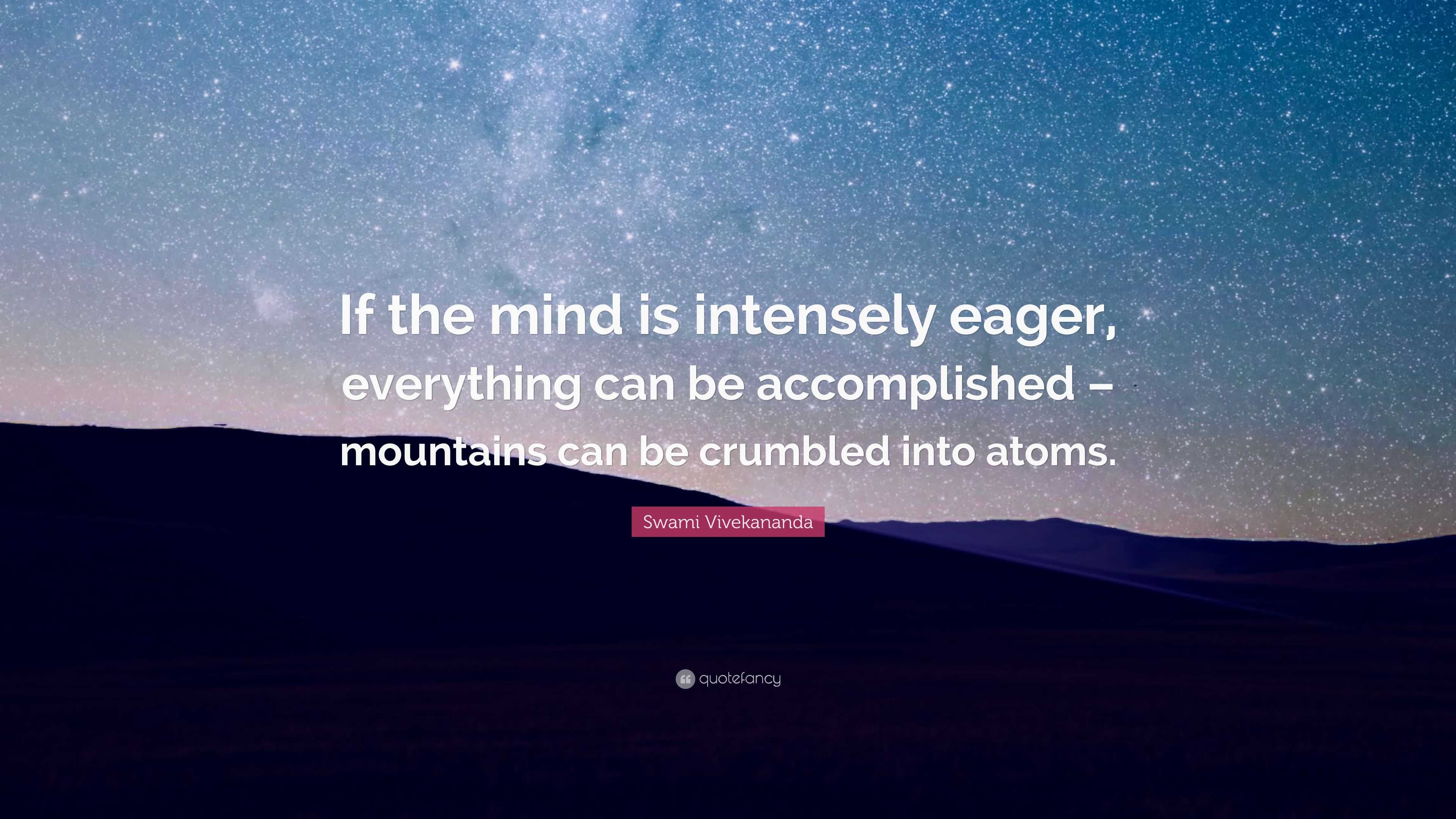 Swami Vivekananda Quote: “If the mind is intensely eager, everything ...