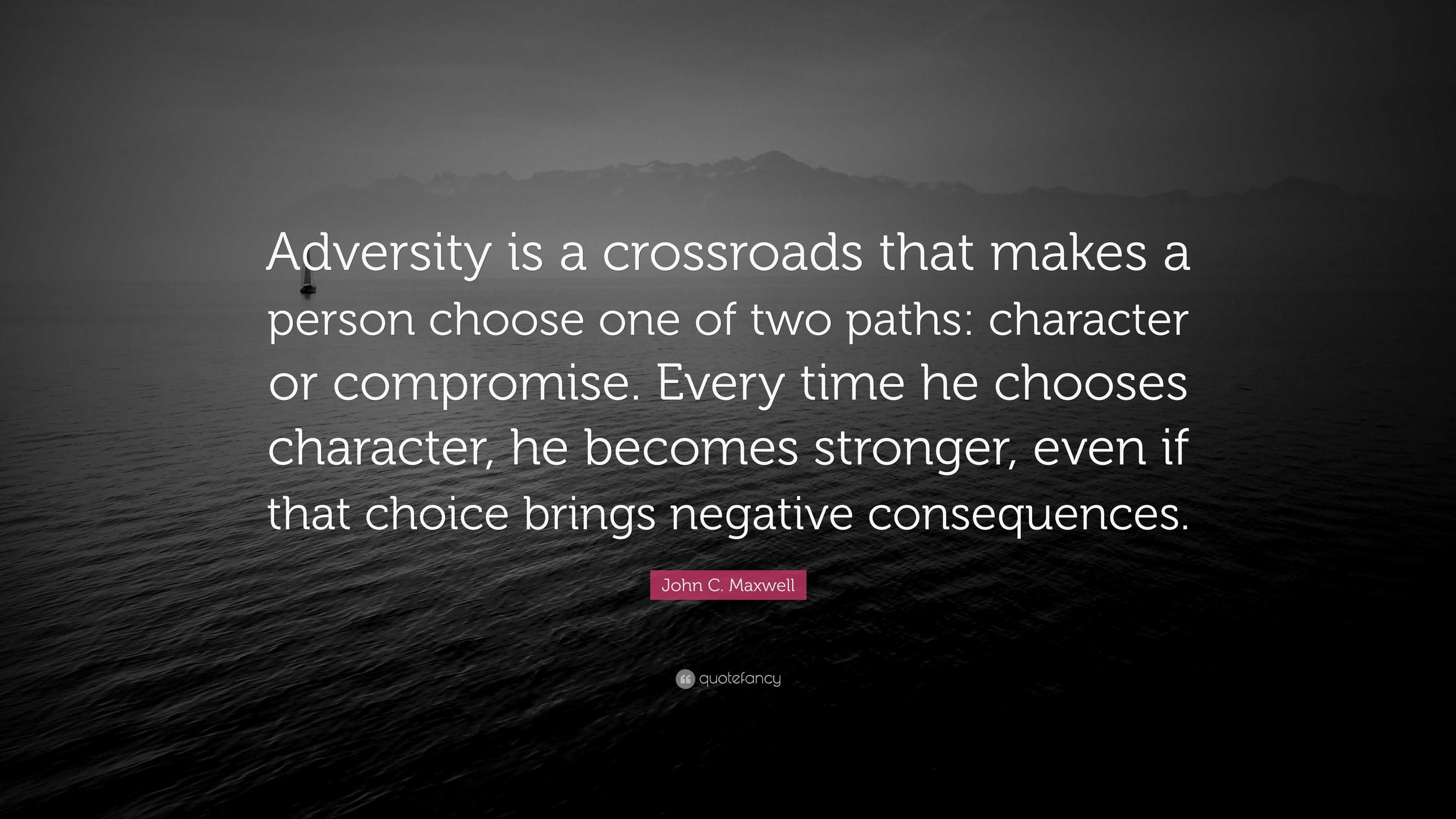 John C. Maxwell Quote: “Adversity is a crossroads that makes a person ...