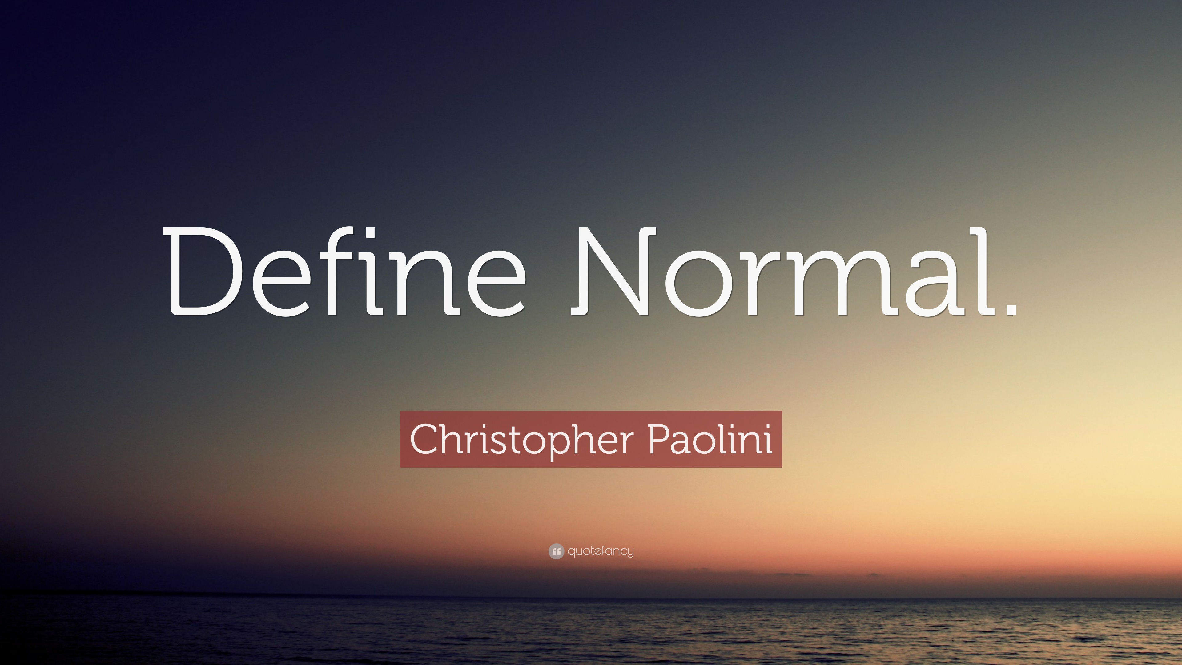 Christopher Paolini Quote: “Define Normal.”