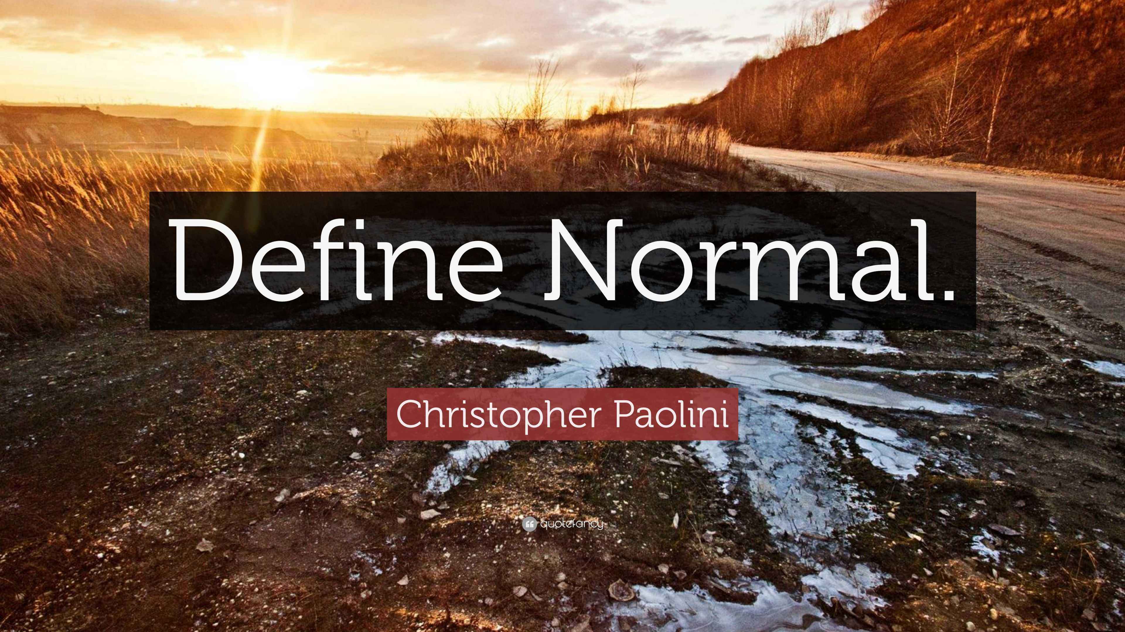 Christopher Paolini Quote: “Define Normal.”