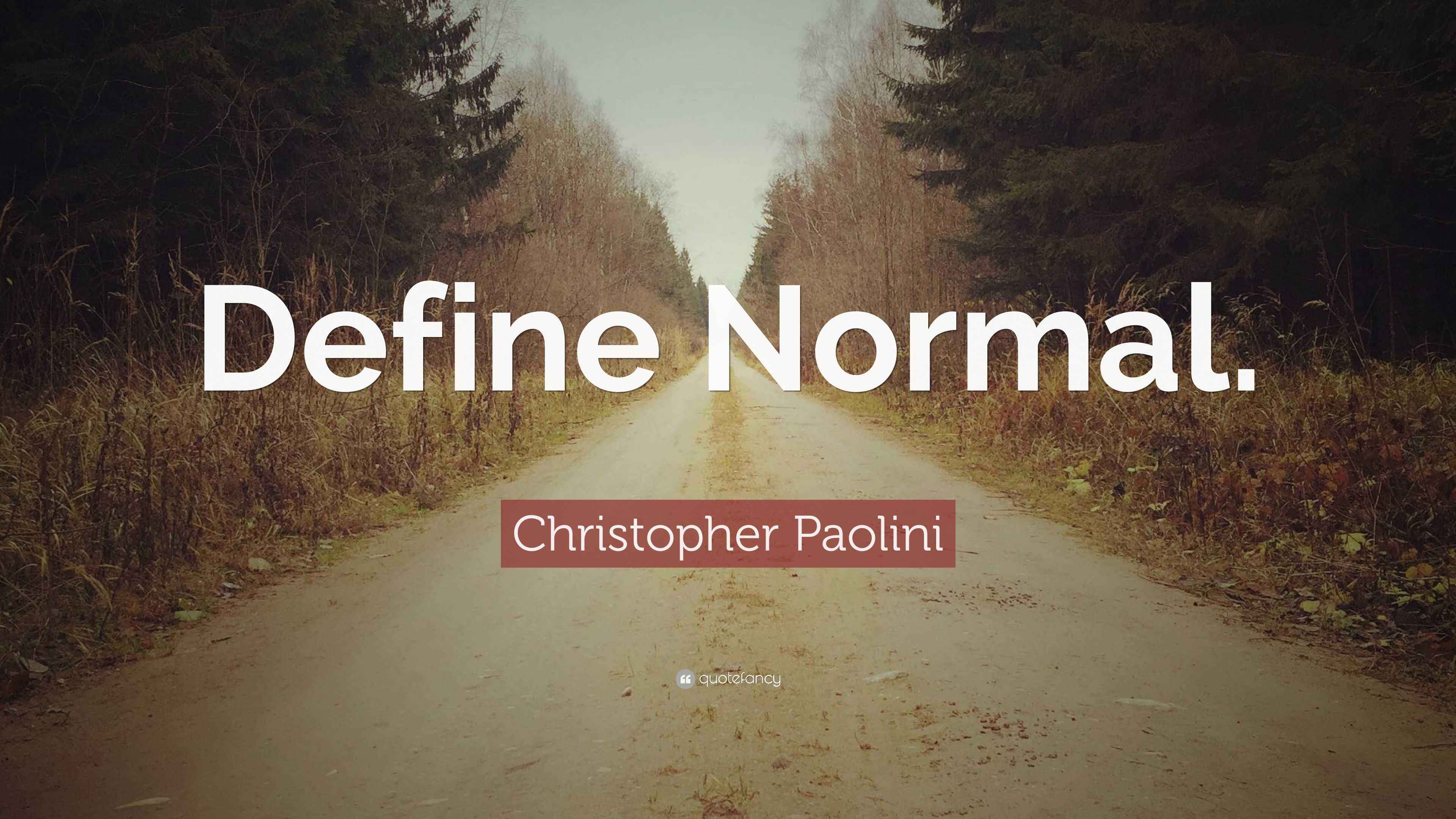 Christopher Paolini Quote: “Define Normal.”