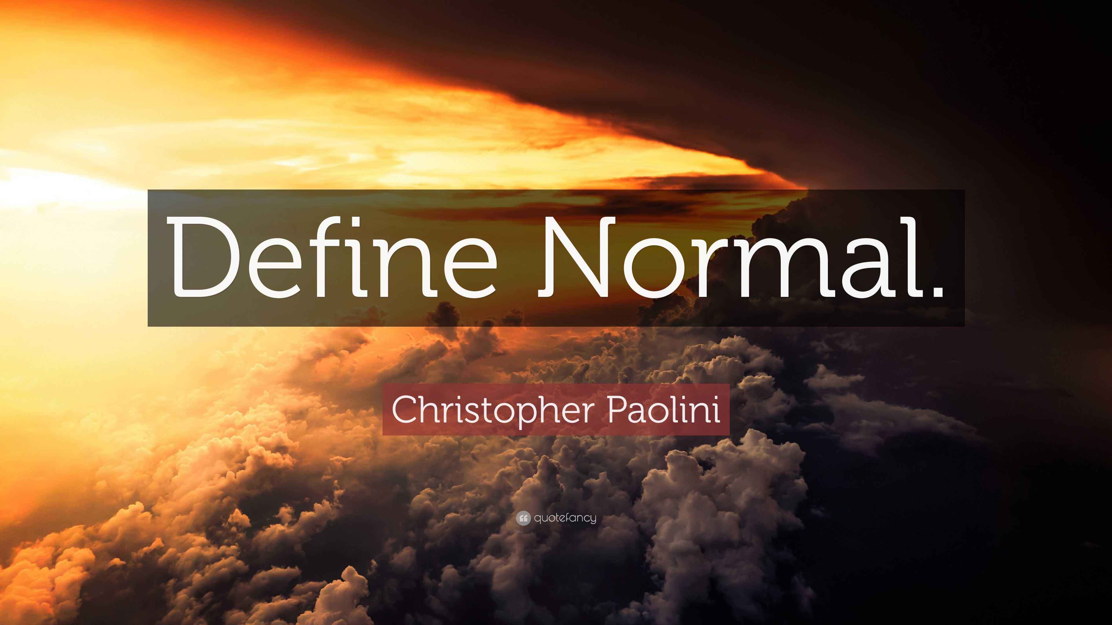 Christopher Paolini Quote: “Define Normal.”