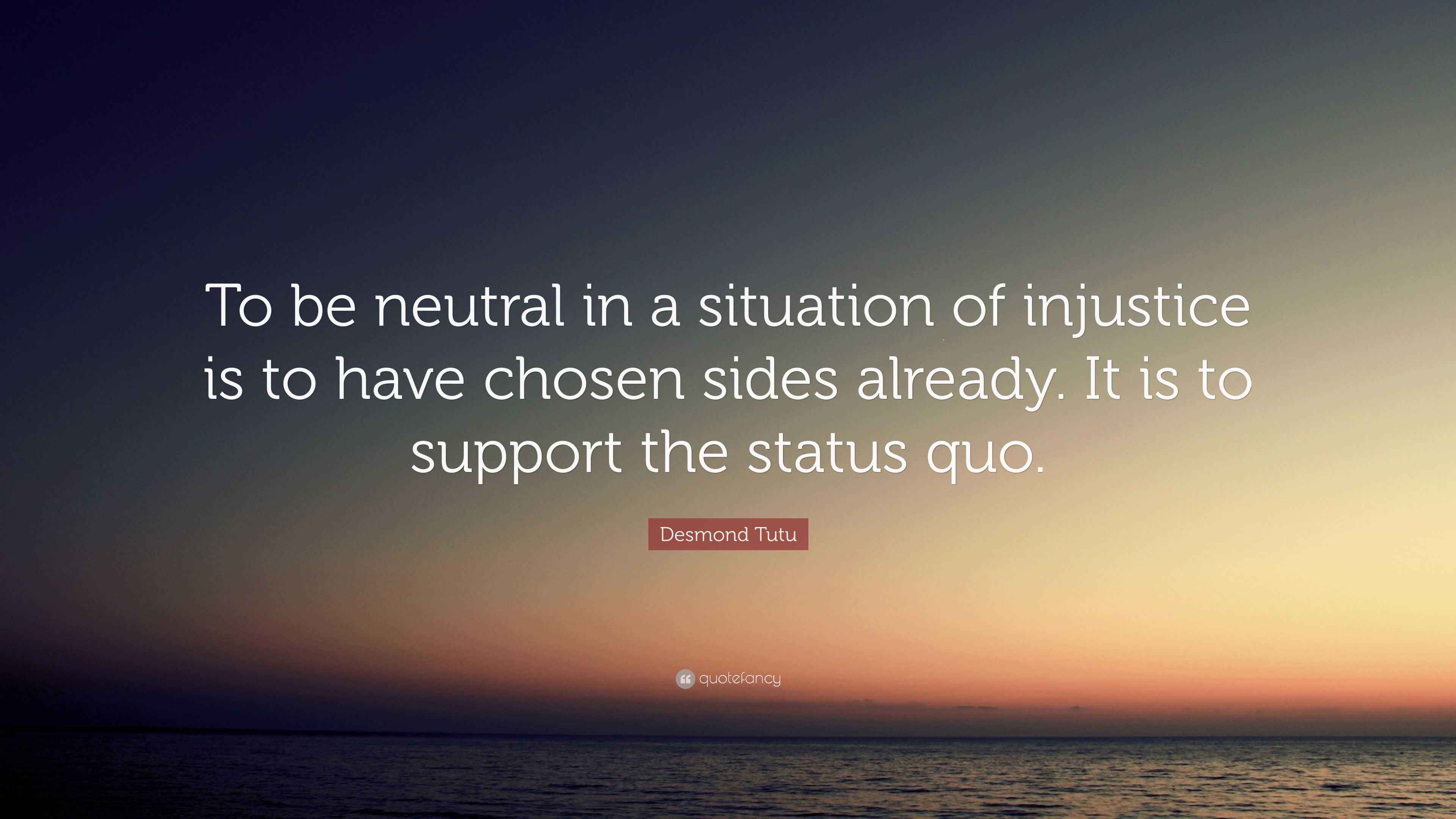 Desmond Tutu Quote: “To be neutral in a situation of injustice is to ...