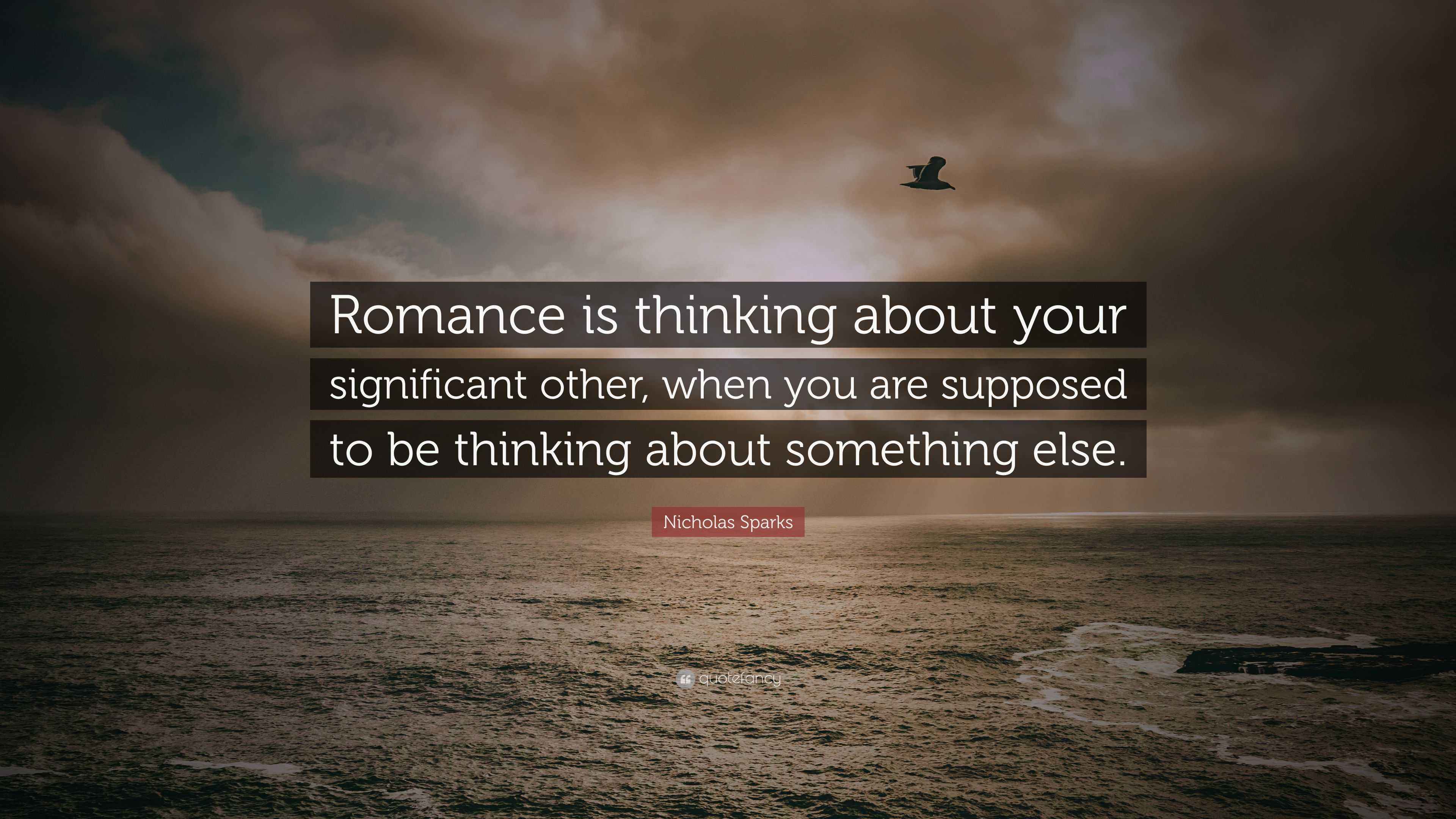 Nicholas Sparks Quote: “Romance is thinking about your significant ...