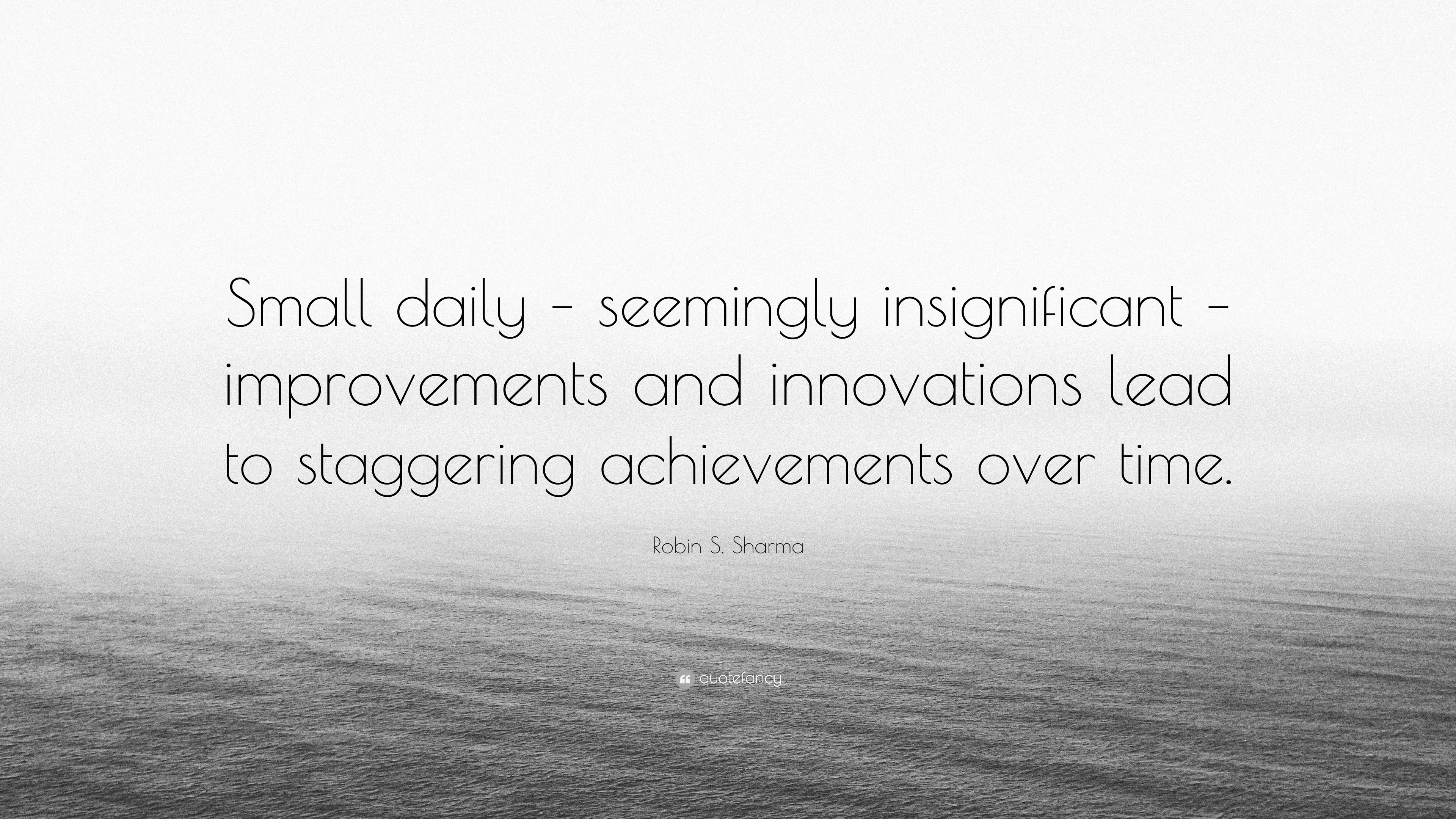 Robin S. Sharma Quote: “Small daily – seemingly insignificant ...