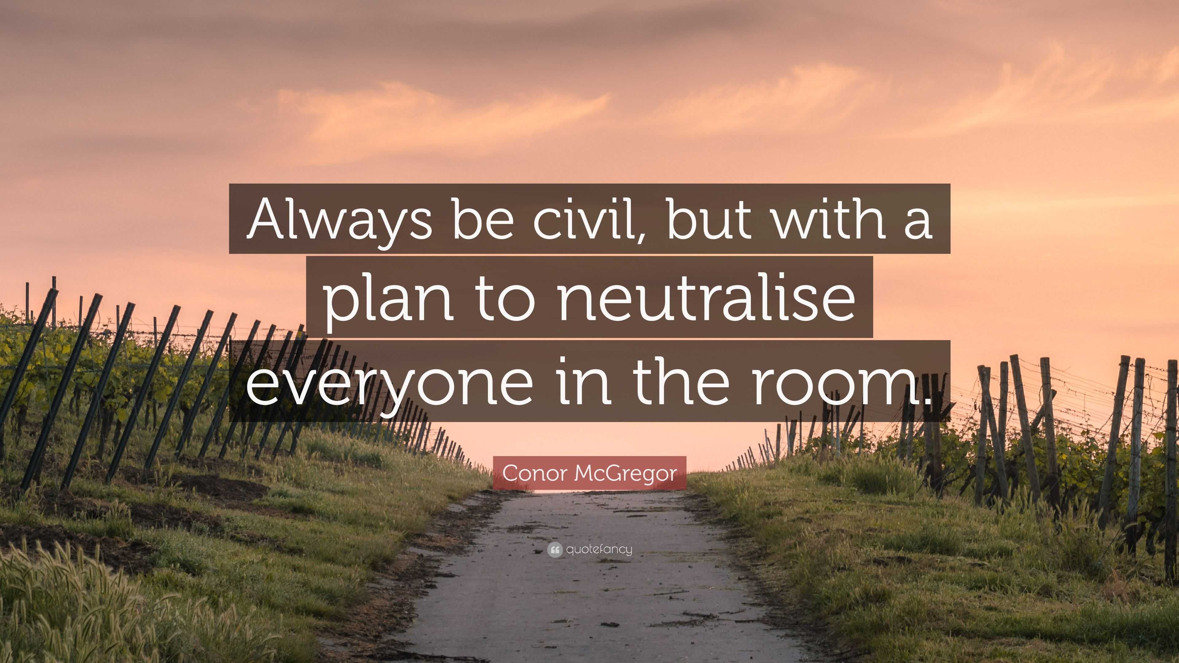 Conor McGregor Quote: “Always be civil, but with a plan to neutralise ...