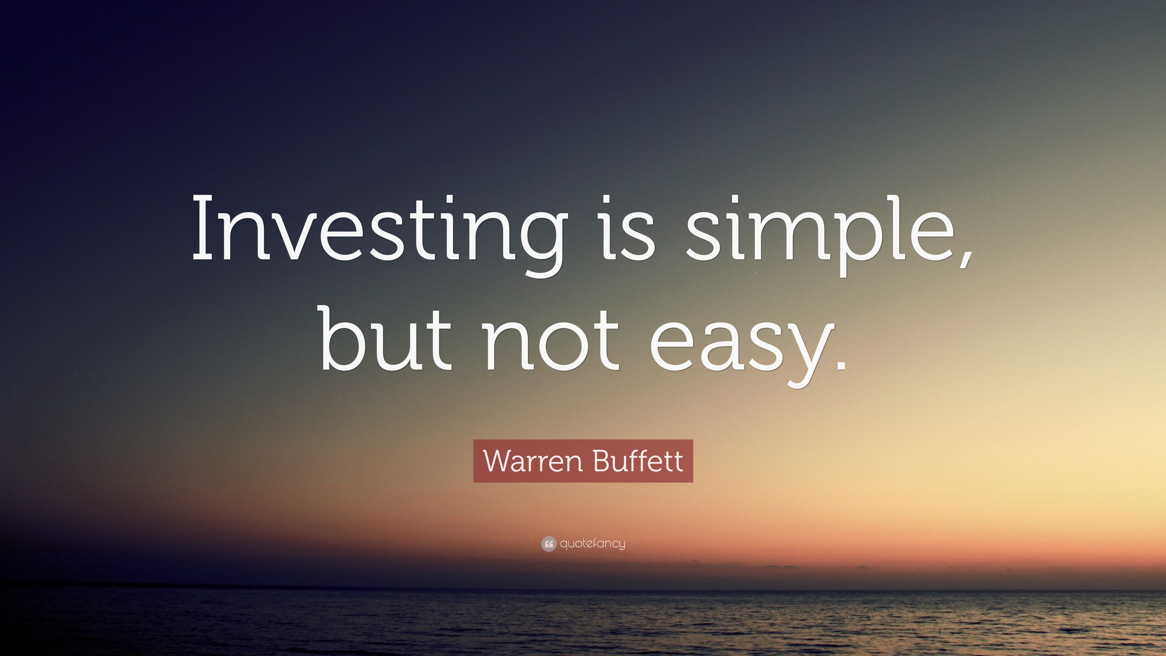 Warren Buffett Quote: “Investing is simple, but not easy.”