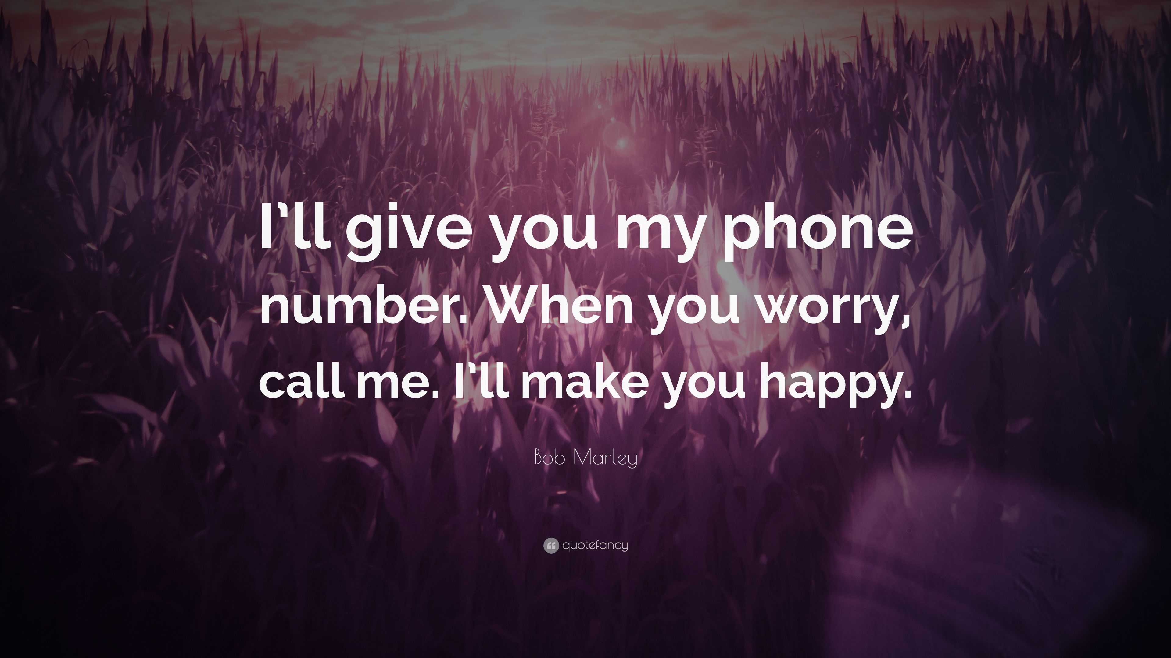 Bob Marley Quote: “I’ll give you my phone number. When you worry, call ...