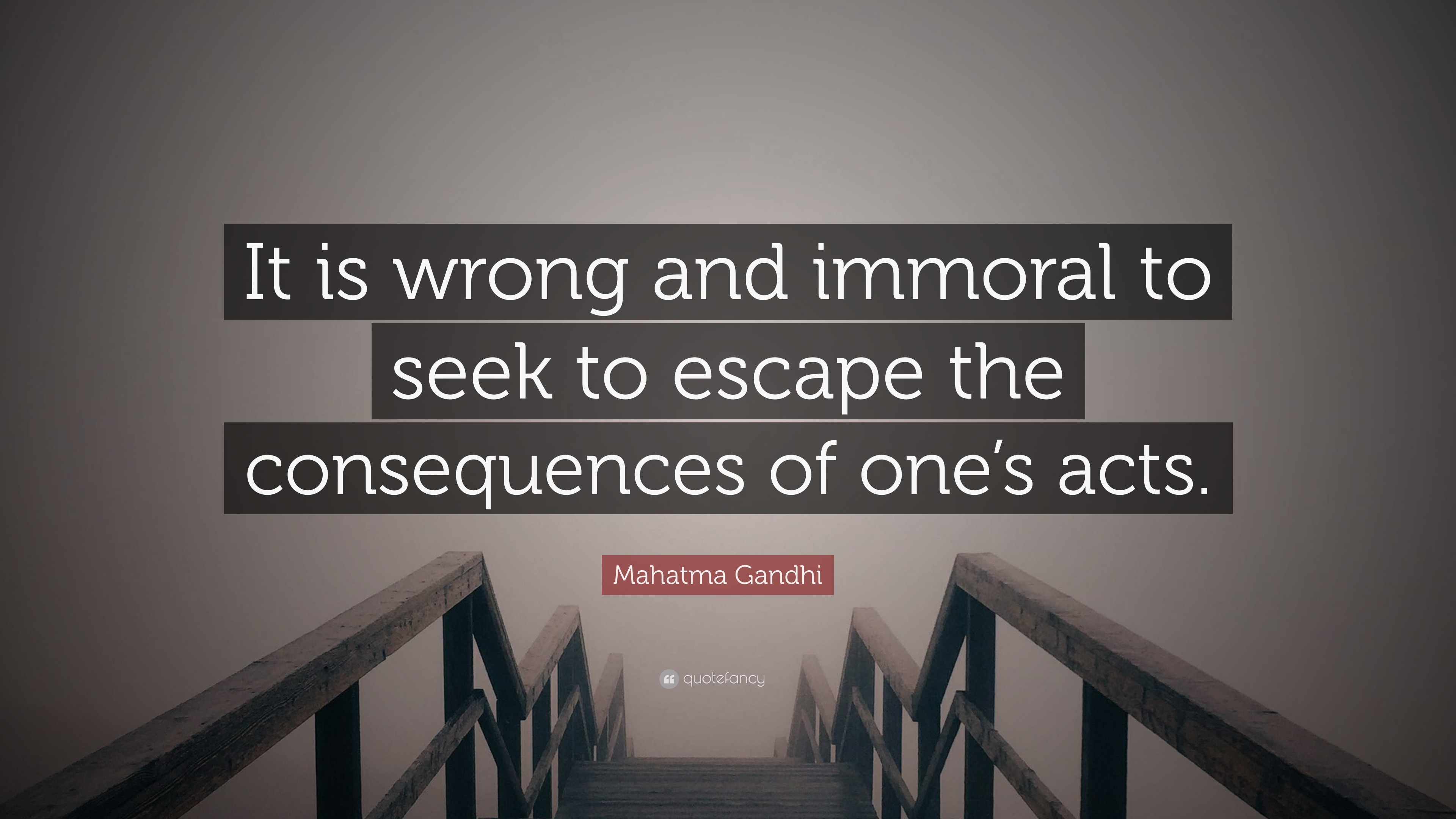 Mahatma Gandhi Quote: “It is wrong and immoral to seek to escape the ...