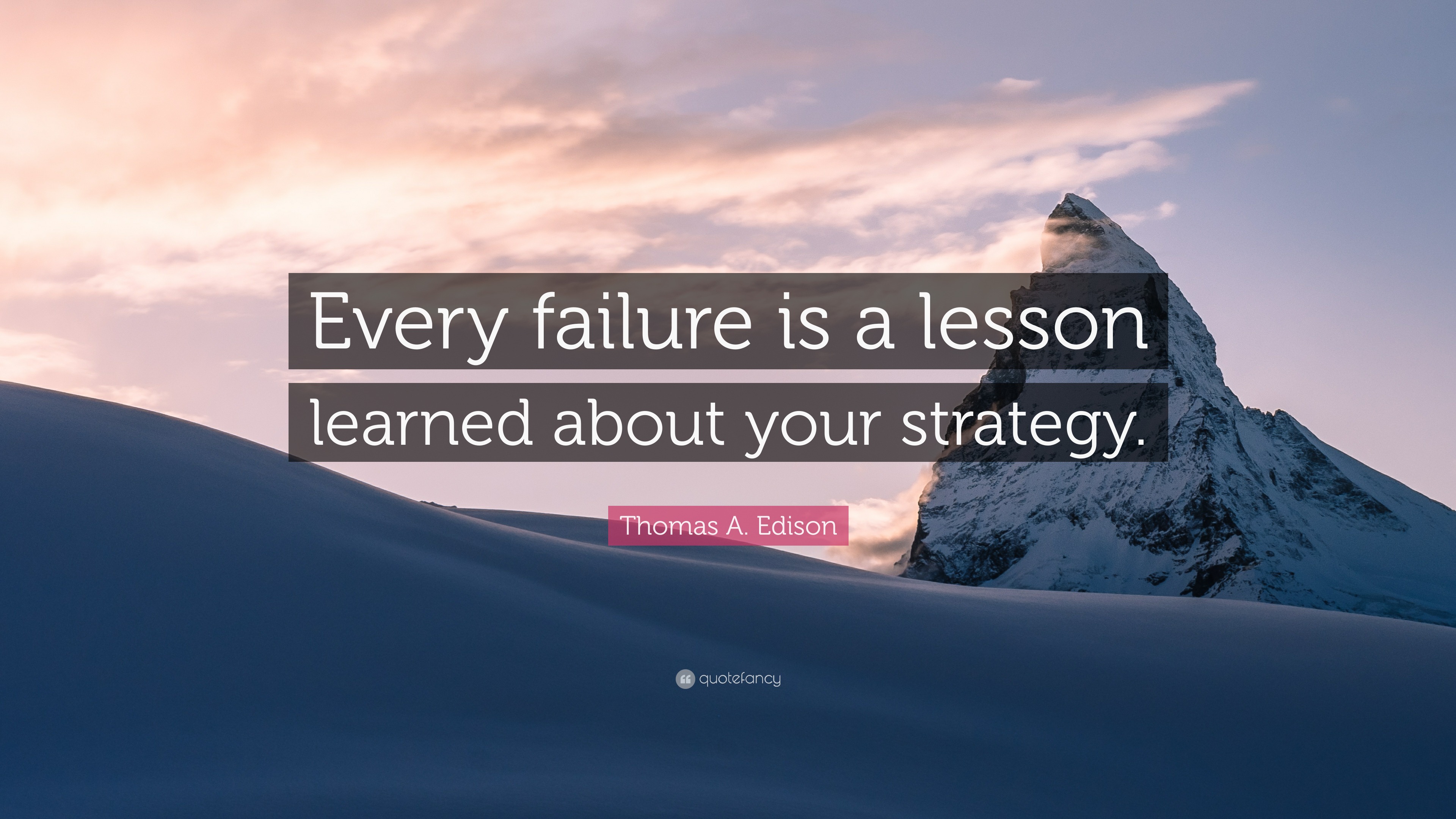 Thomas A. Edison Quote: “Every failure is a lesson learned about your ...