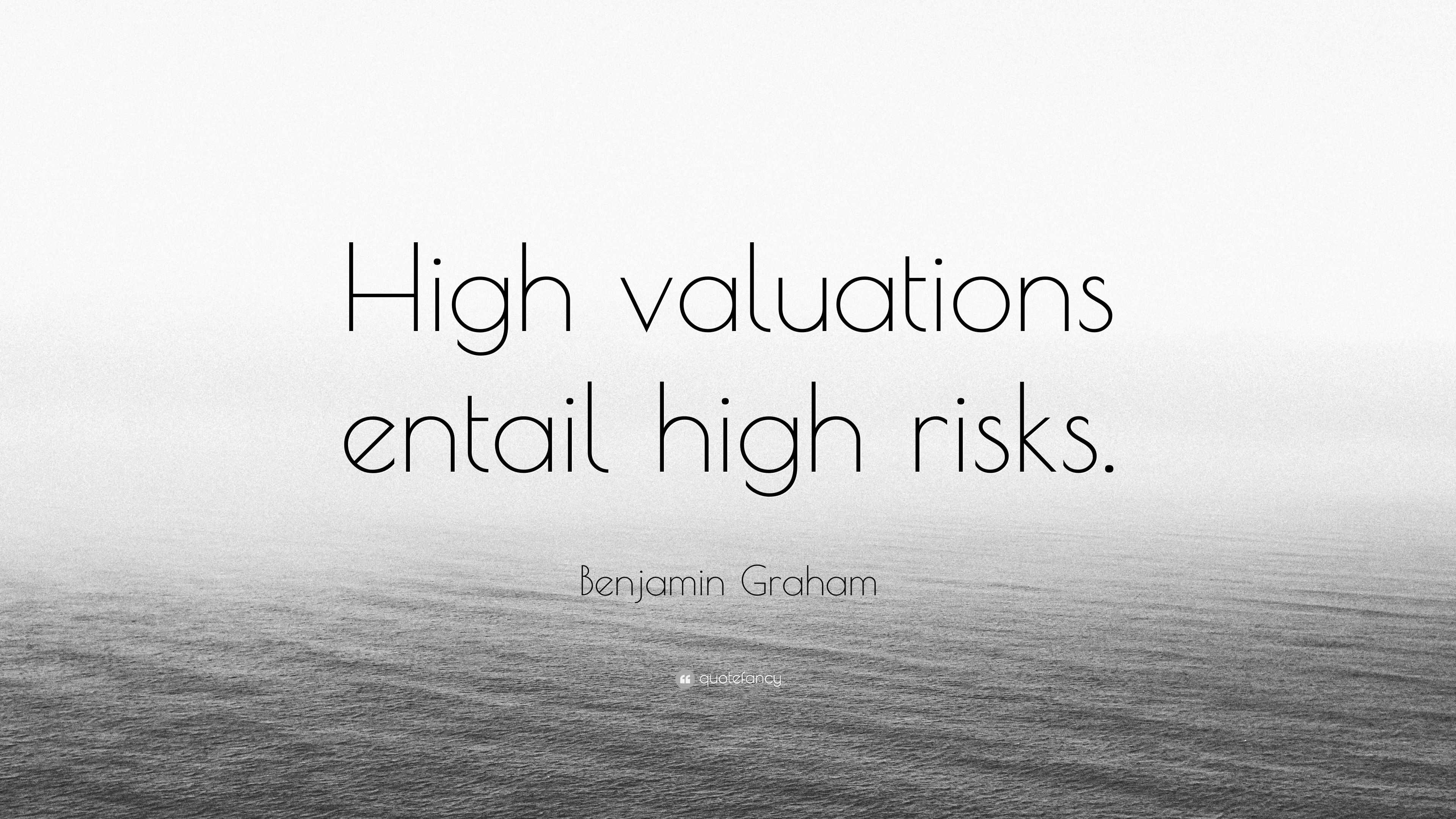 Benjamin Graham Quote: “High valuations entail high risks.”