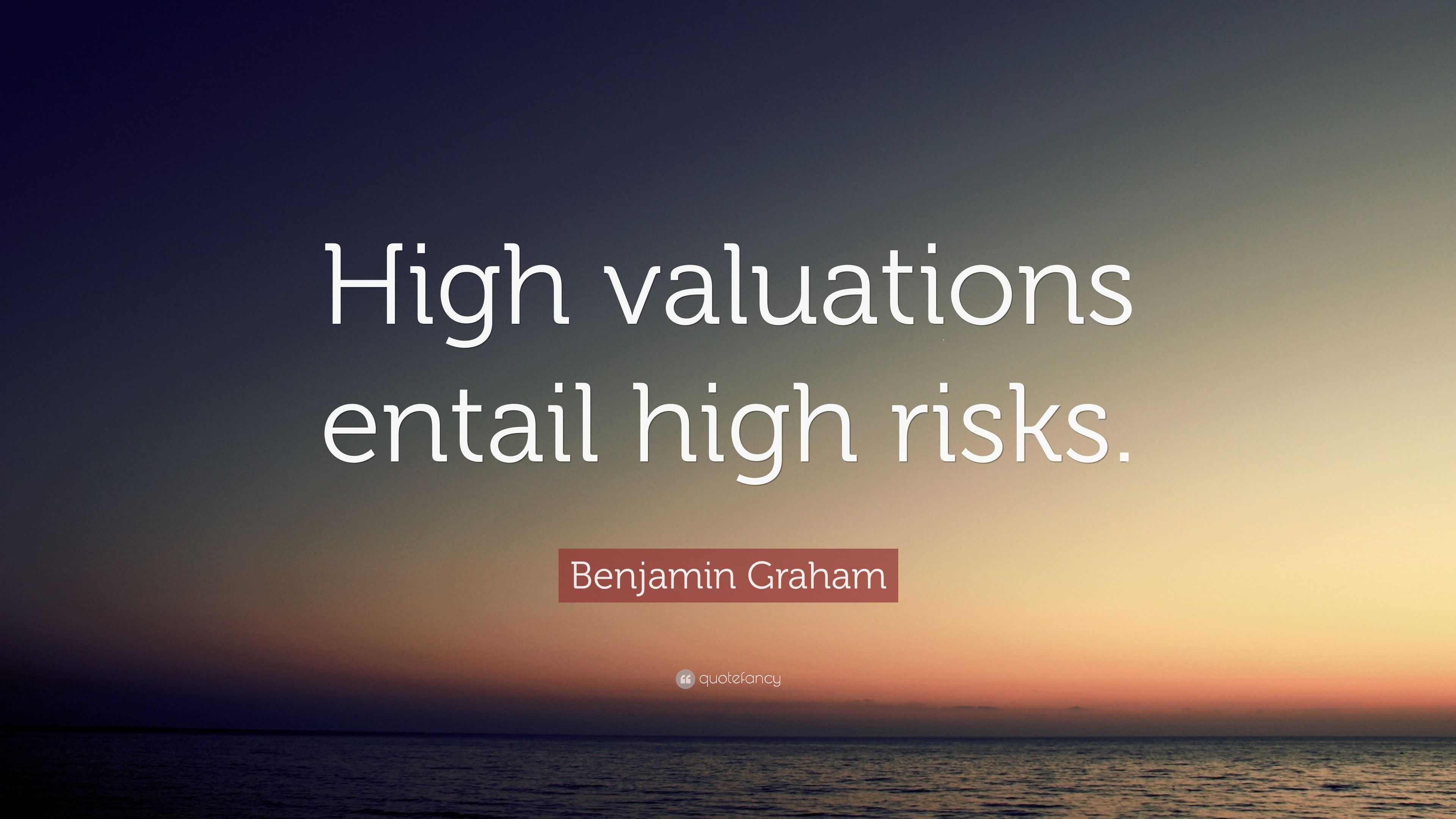 Benjamin Graham Quote: “High valuations entail high risks.”