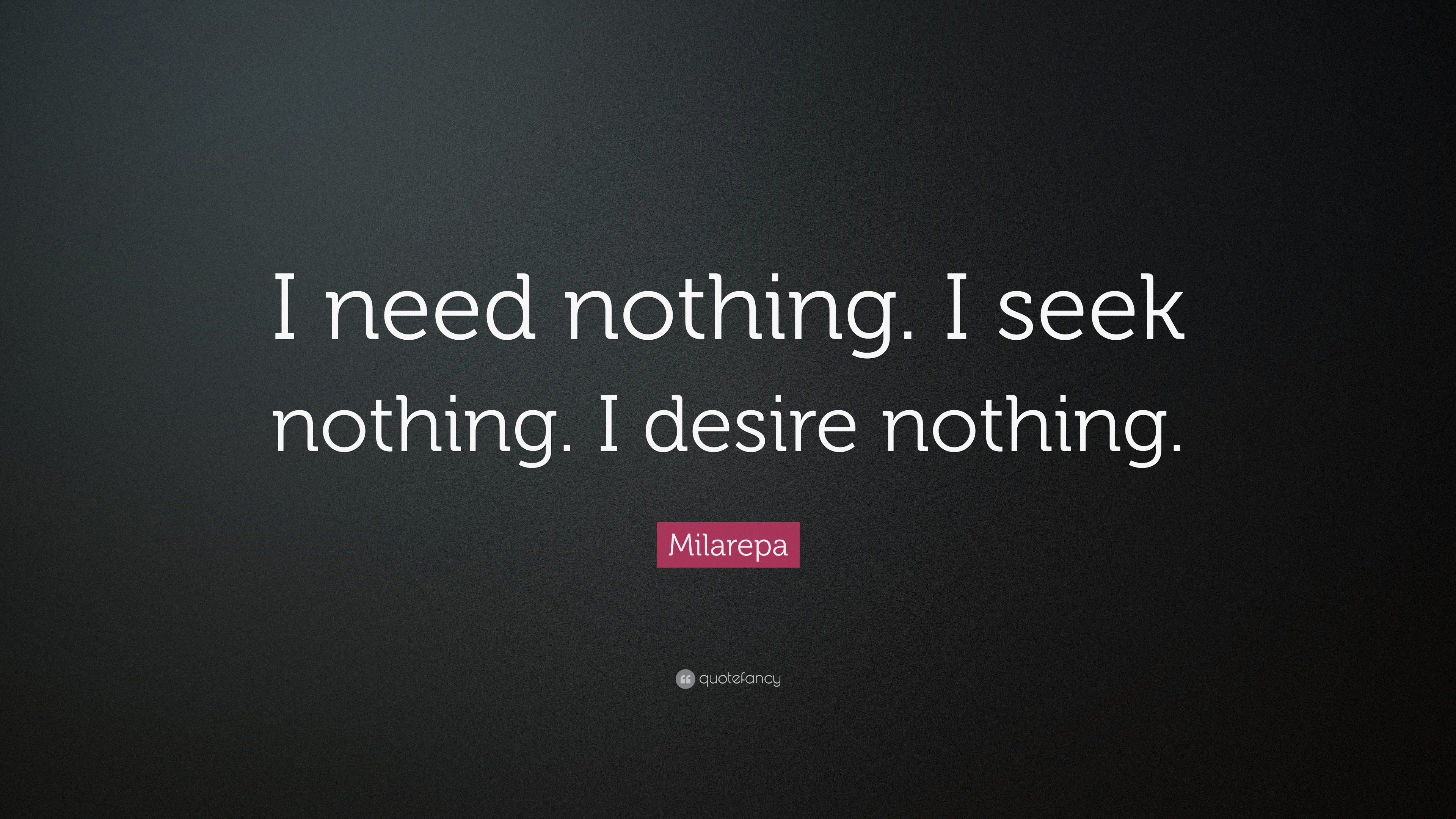 Milarepa Quote: “I need nothing. I seek nothing. I desire nothing.”